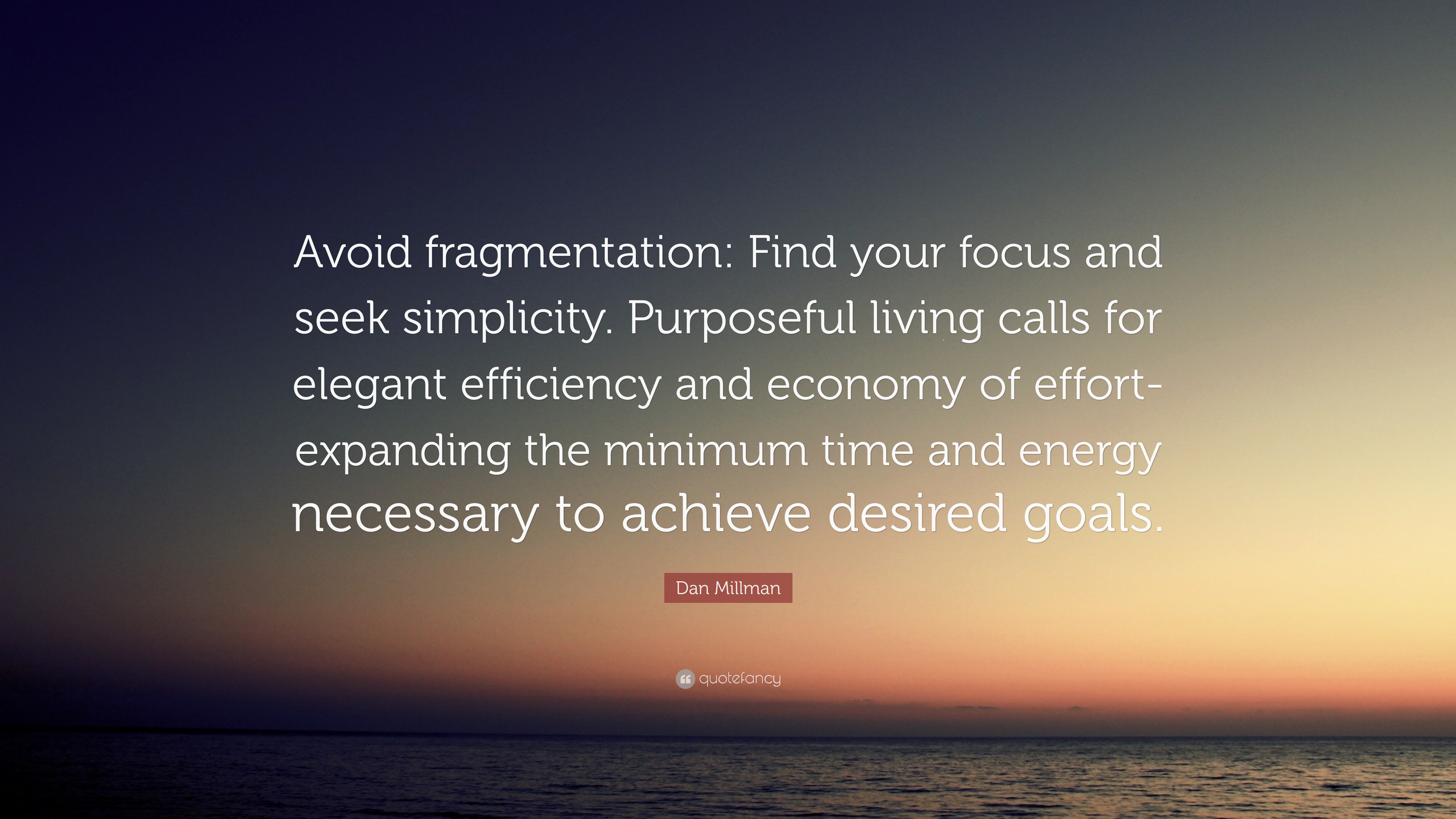 Dan Millman Quote: “Avoid fragmentation: Find your focus and seek ...