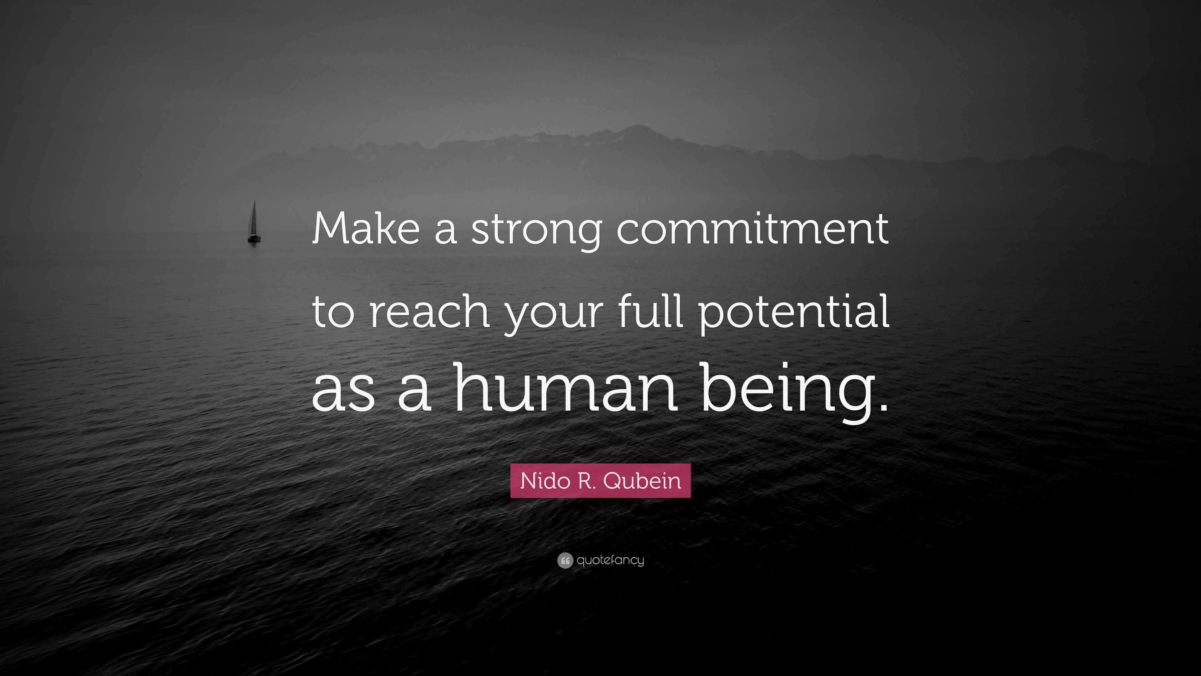 Nido R. Qubein Quote: “Make a strong commitment to reach your full ...
