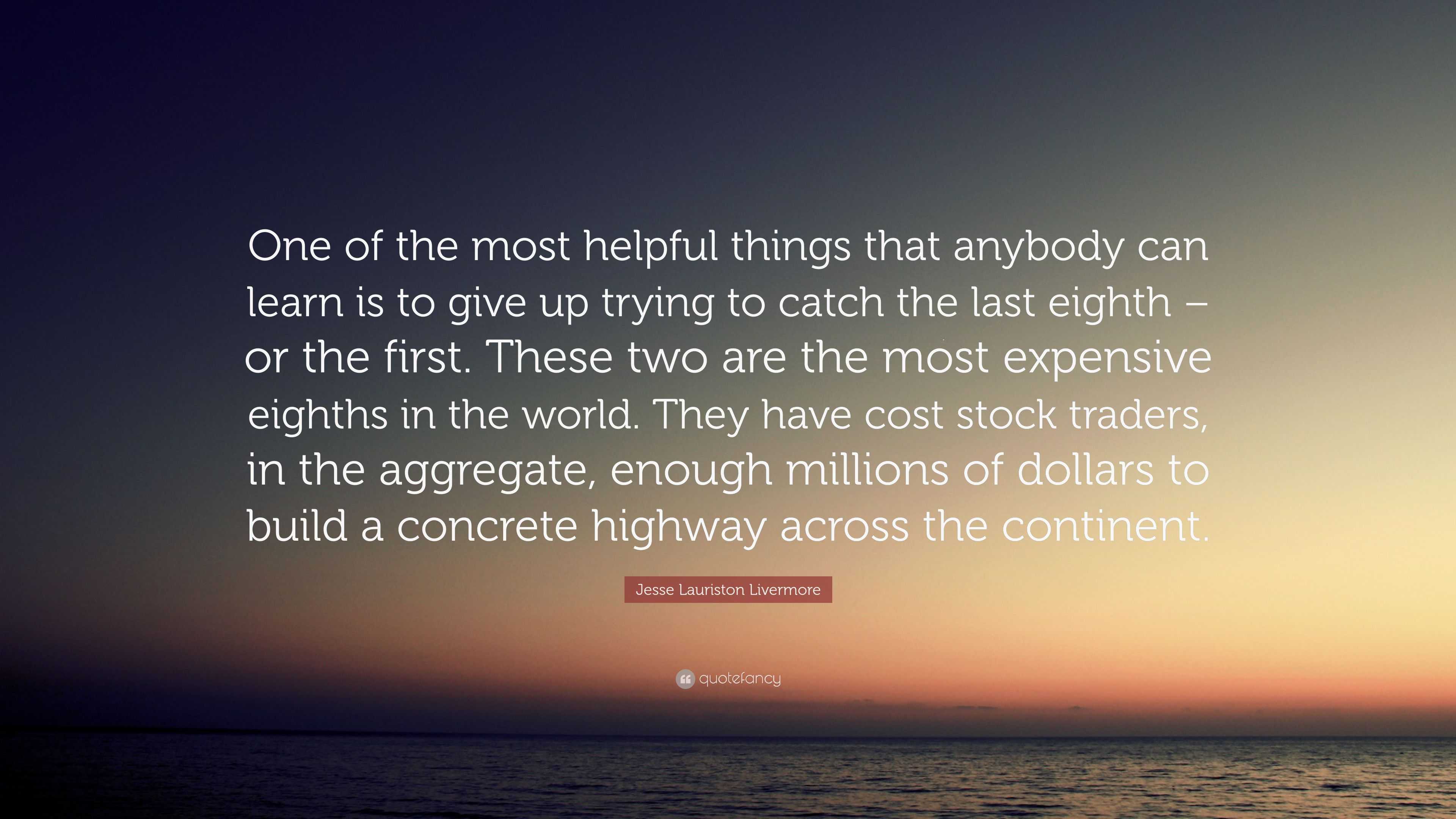 Jesse Lauriston Livermore Quote: “One of the most helpful things that ...