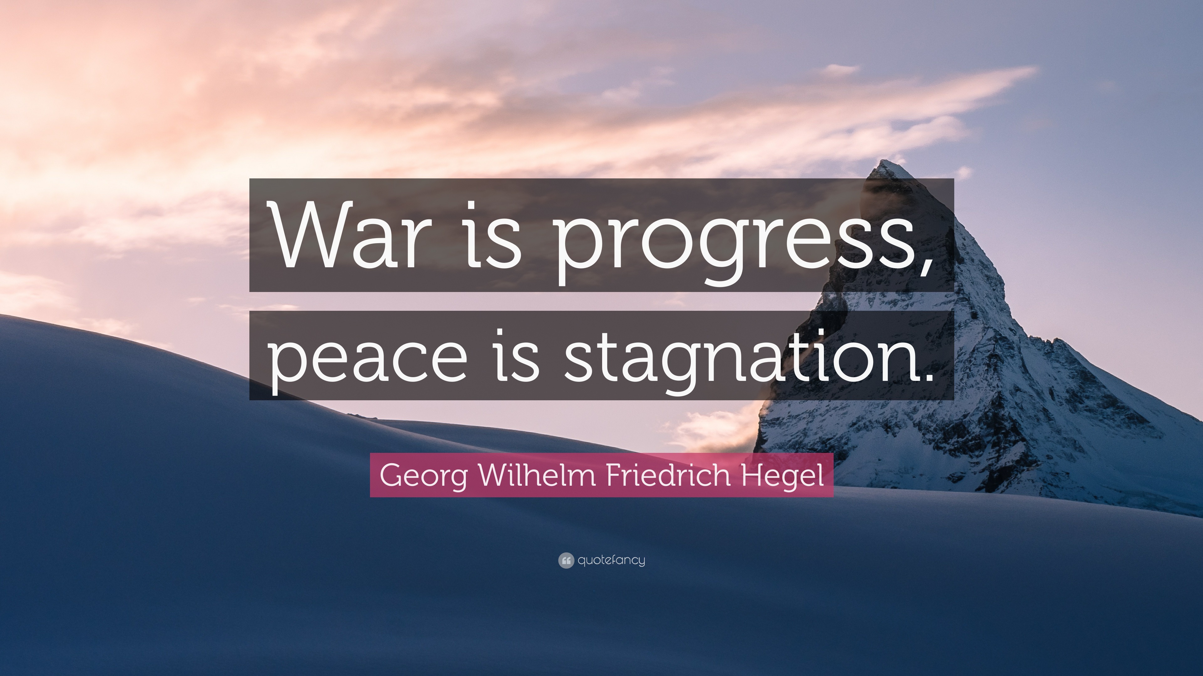 Georg Wilhelm Friedrich Hegel Quote: “War is progress, peace is ...