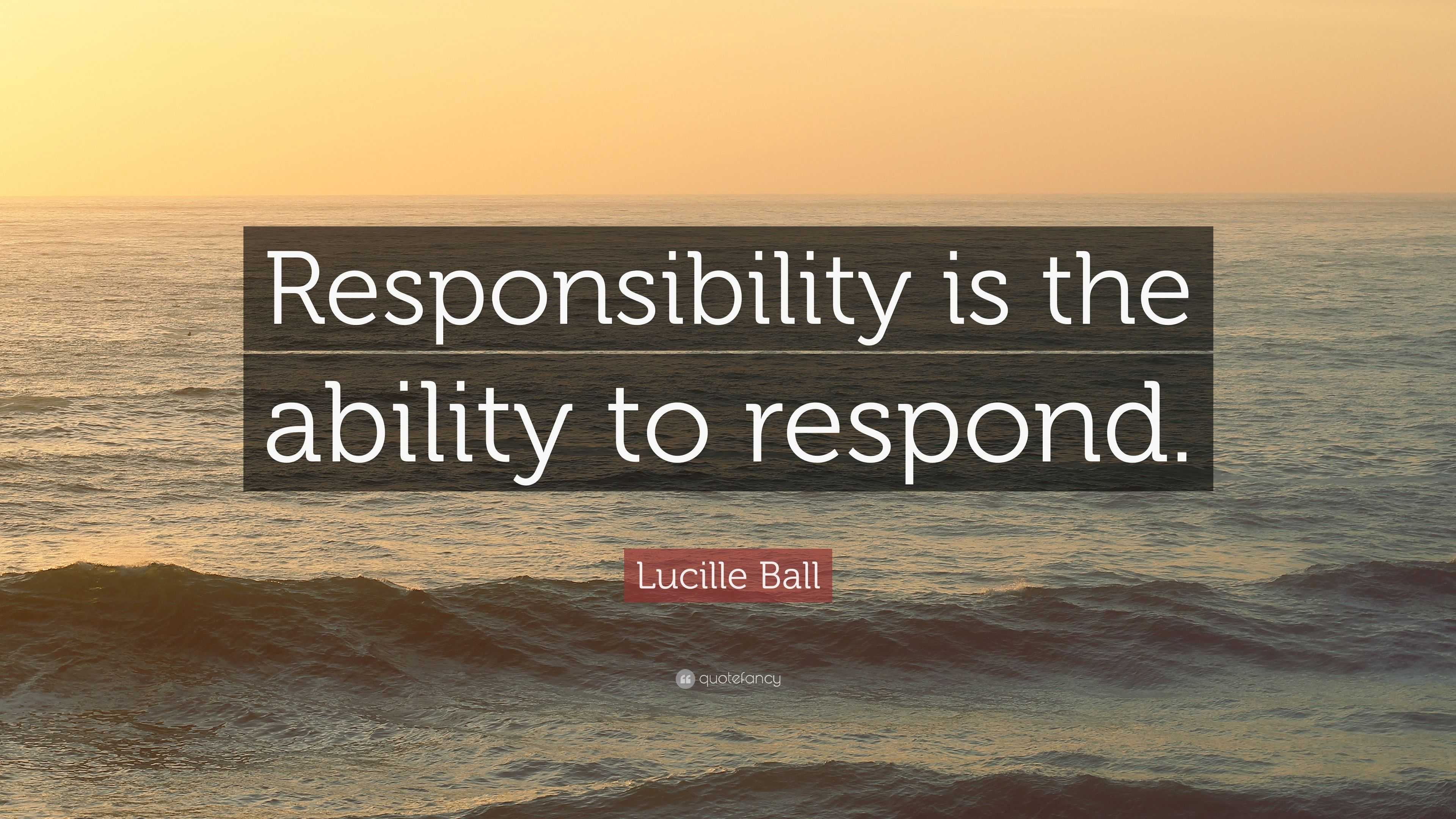 Lucille Ball Quote: “Responsibility is the ability to respond.”