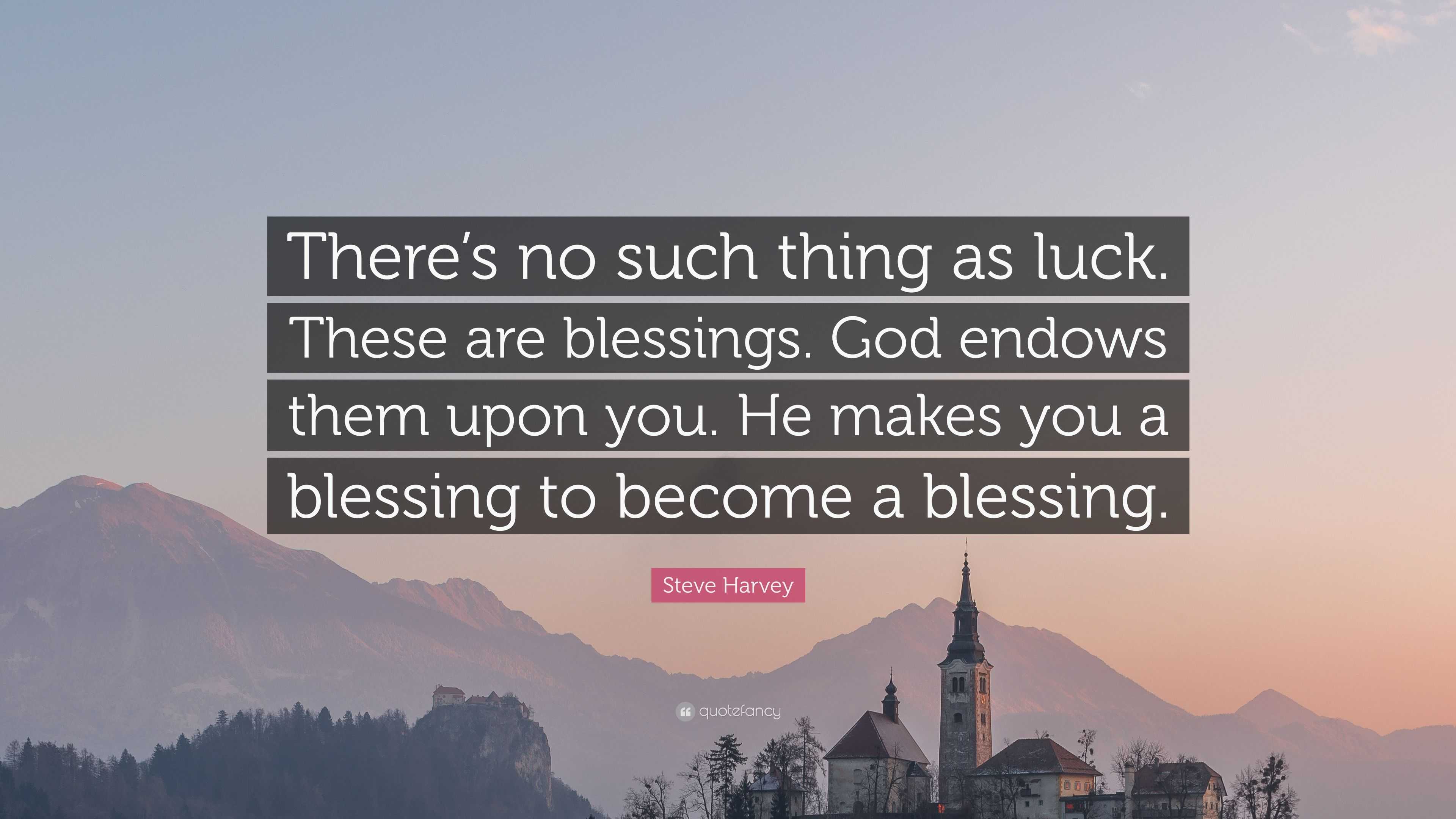 Steve Harvey Quote: “There’s no such thing as luck. These are blessings ...