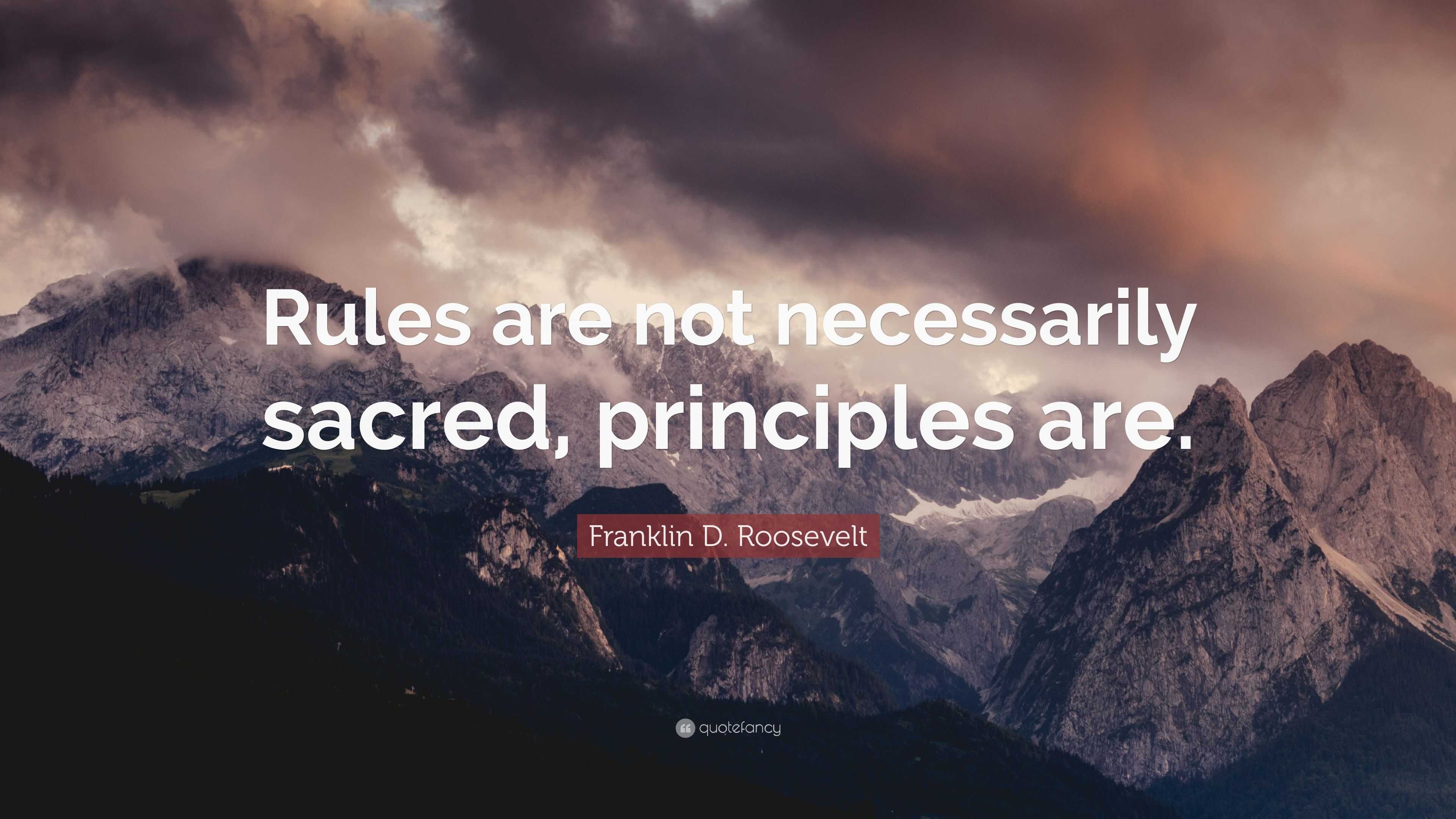 Franklin D. Roosevelt Quote: “Rules are not necessarily sacred ...
