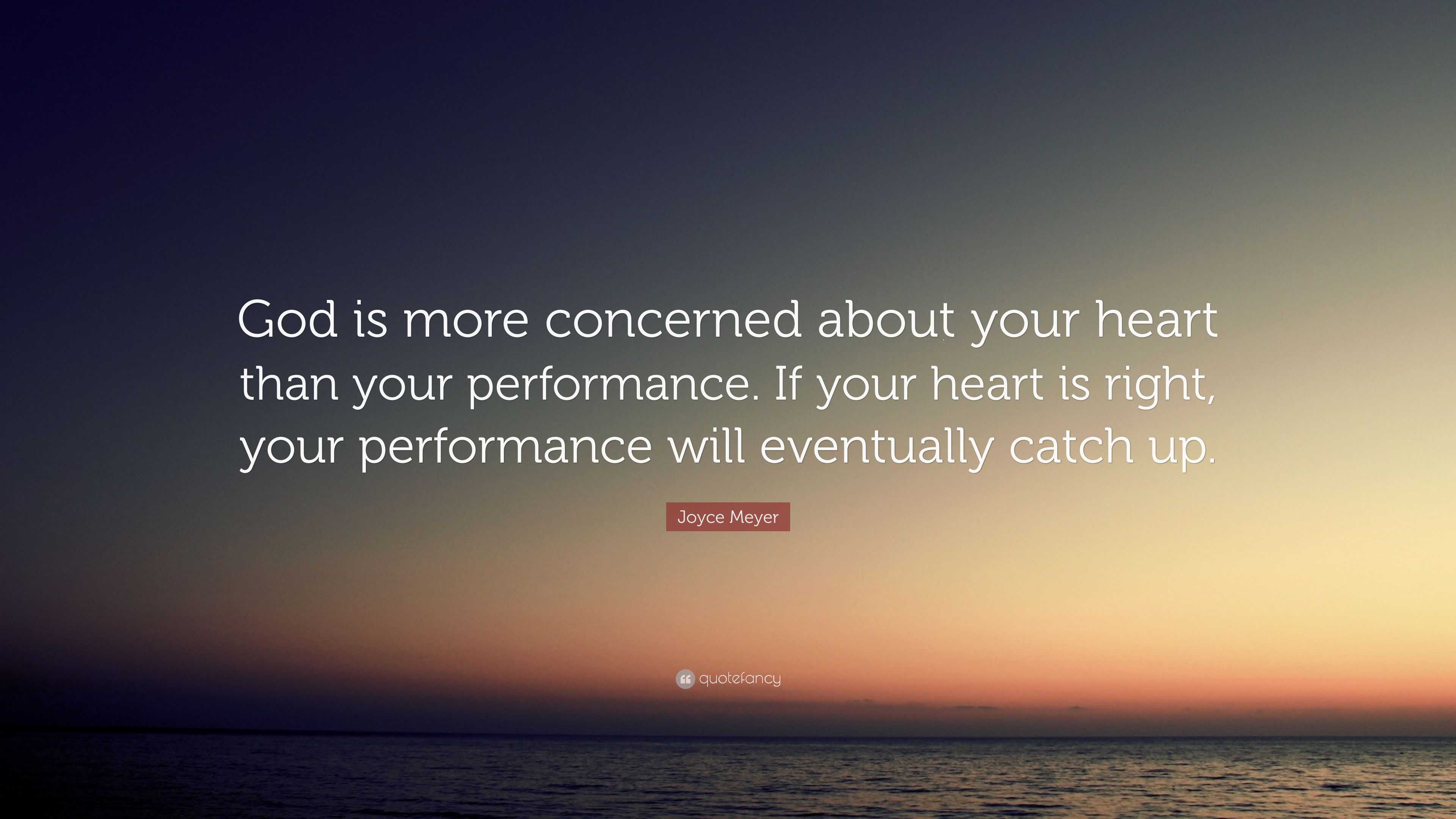 Joyce Meyer Quote: “God is more concerned about your heart than your ...