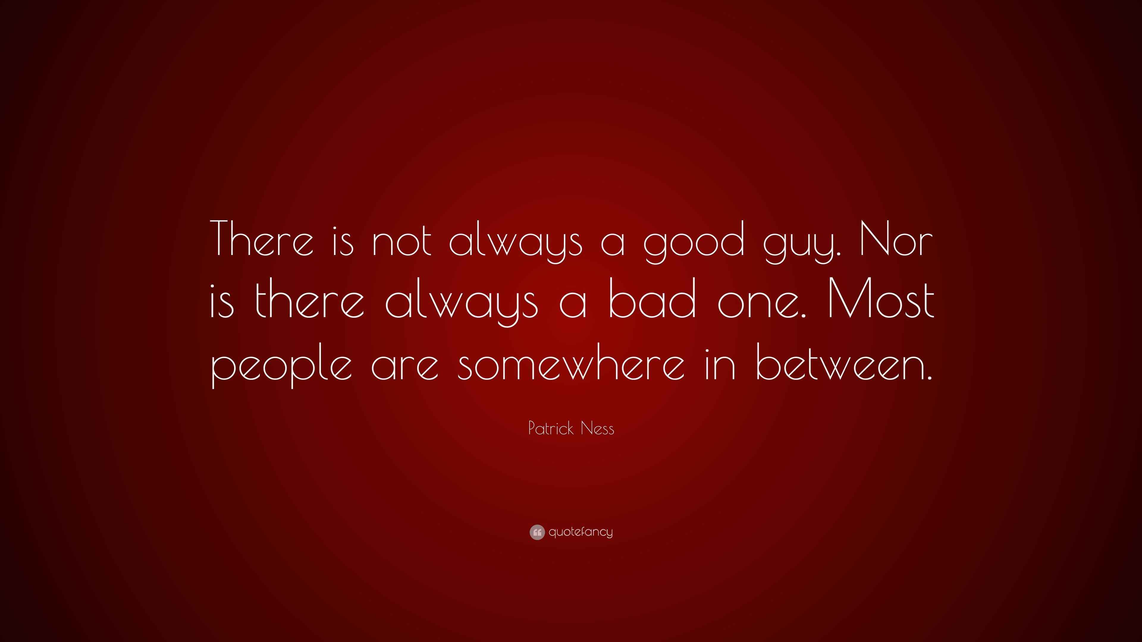 Patrick Ness Quote: “There is not always a good guy. Nor is there ...