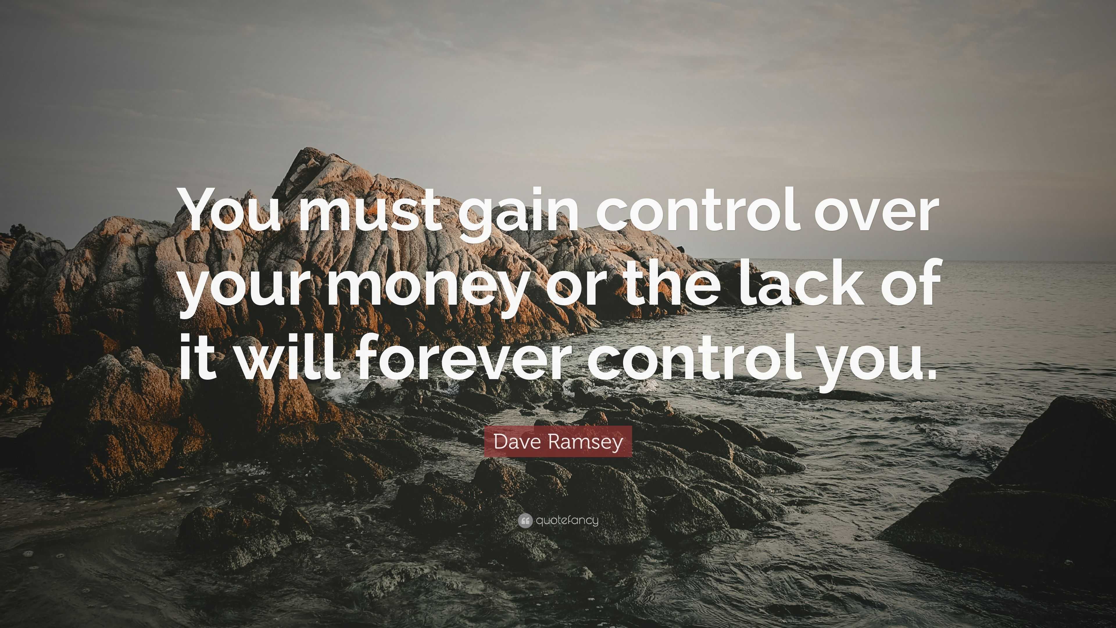 Dave Ramsey Quote: “You must gain control over your money or the lack ...