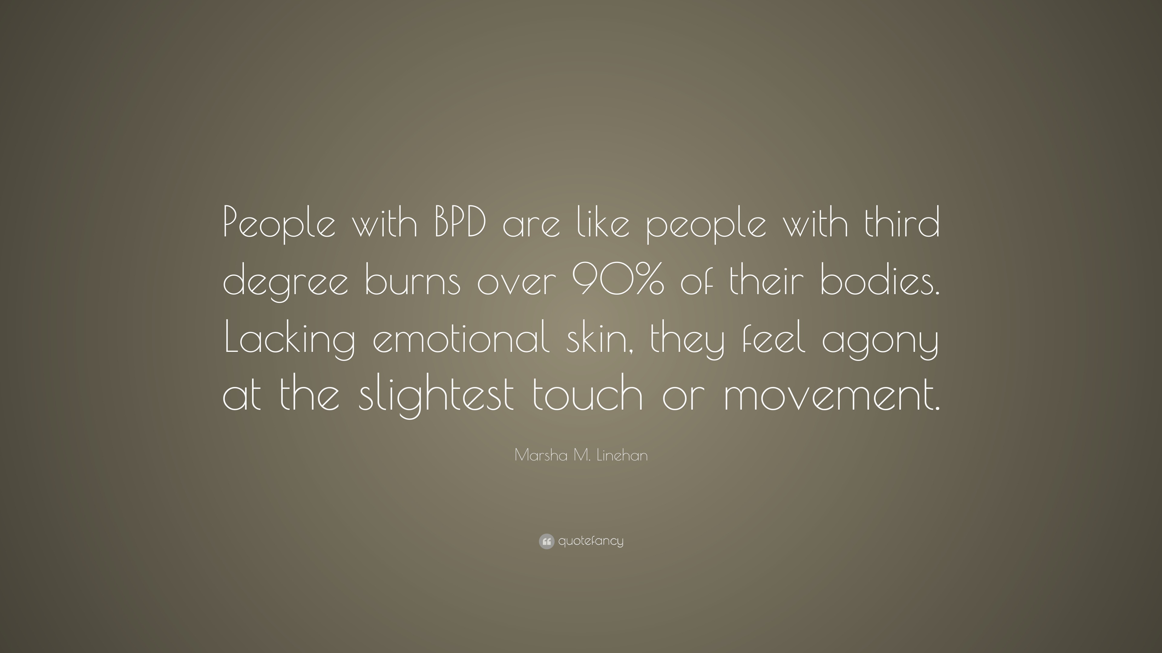 Marsha M. Linehan Quote: “People with BPD are like people with third ...