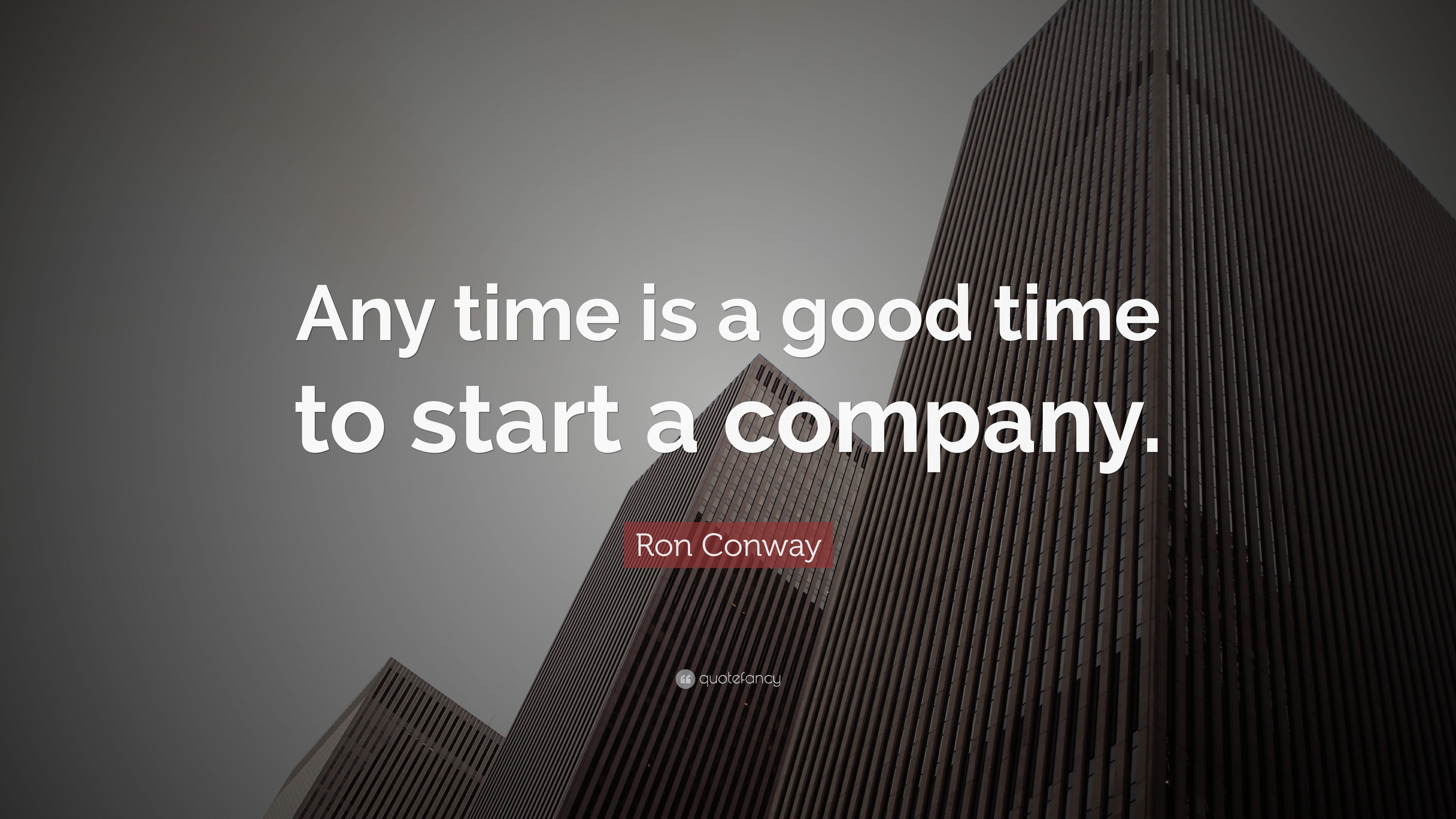 Ron Conway Quote: “Any time is a good time to start a company.”