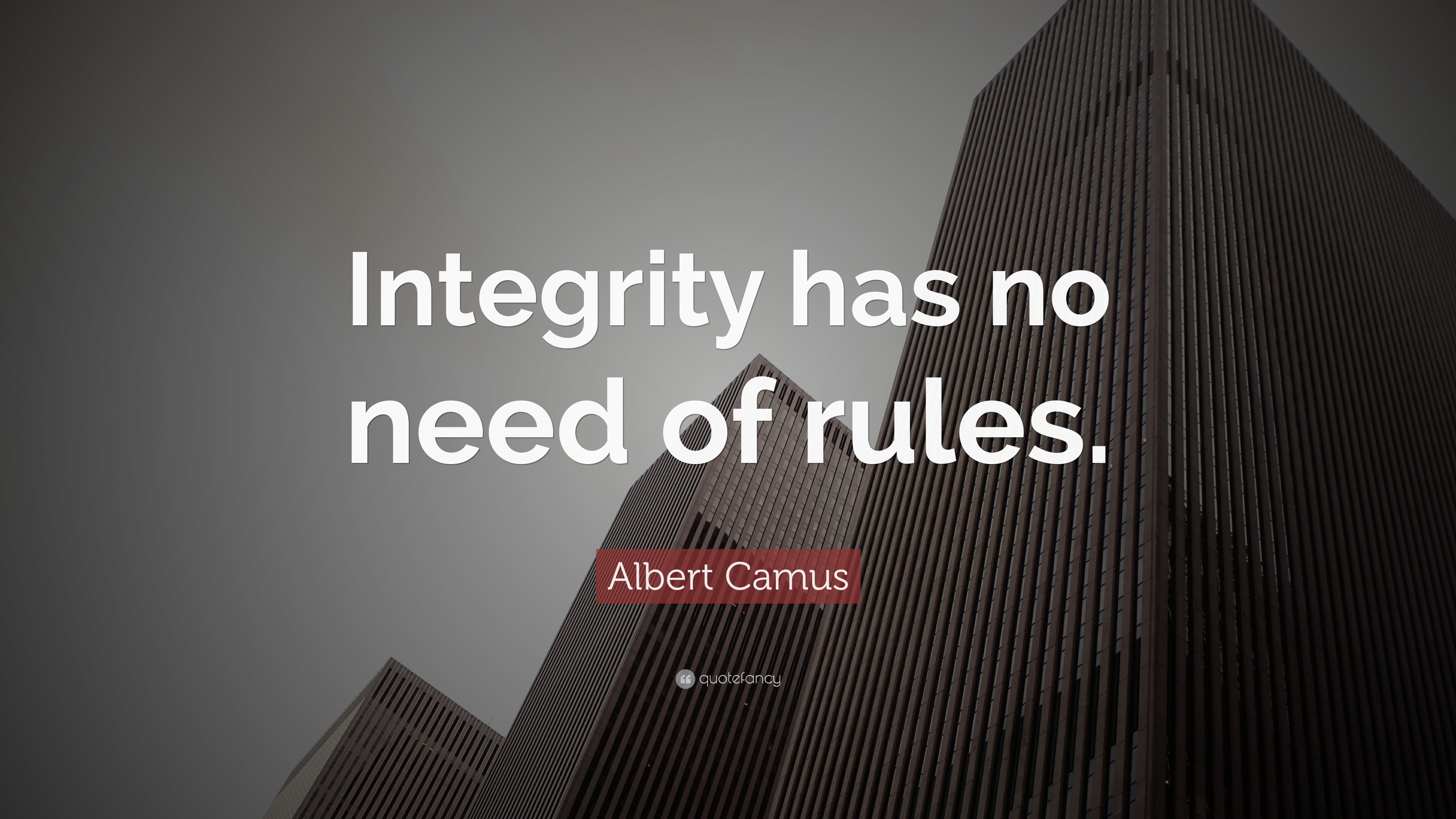 Albert Camus Quote: “Integrity has no need of rules.”