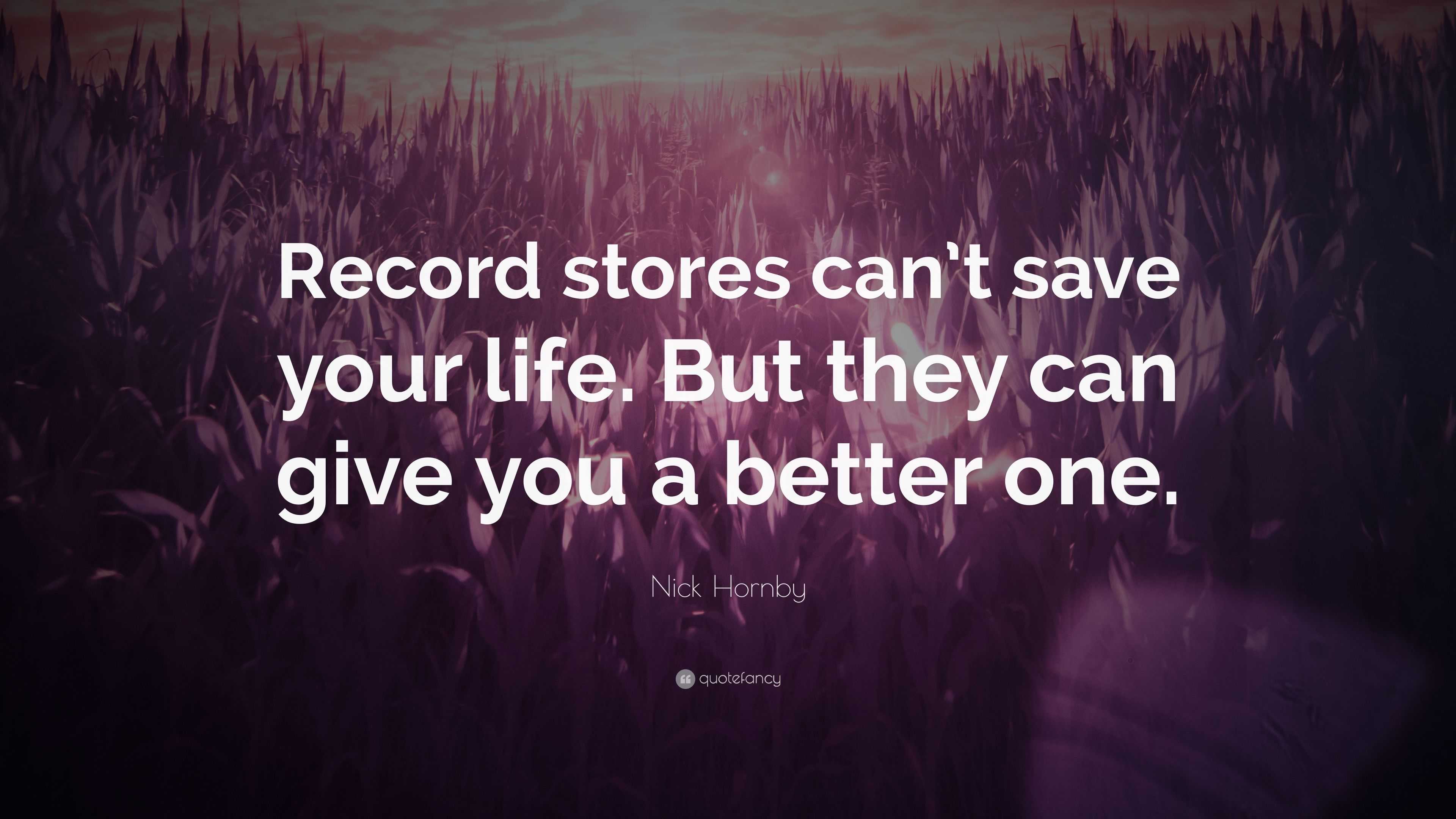 Nick Hornby Quote: “Record stores can’t save your life. But they can ...