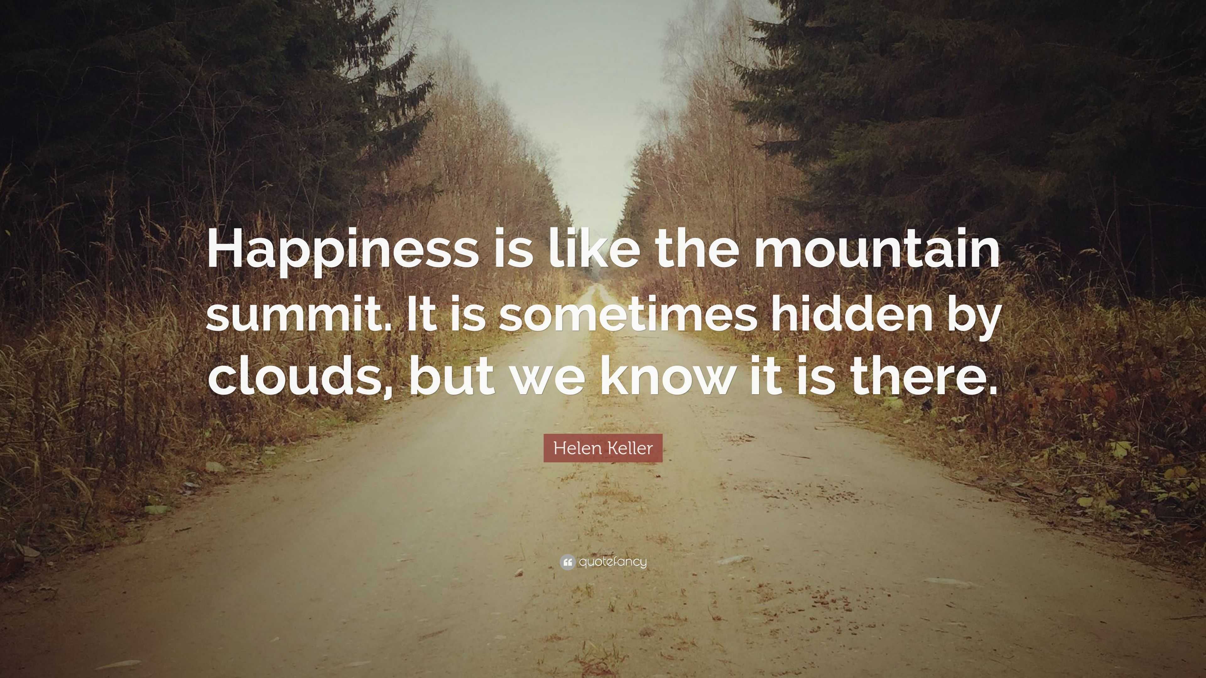 Helen Keller Quote: “Happiness is like the mountain summit. It is ...