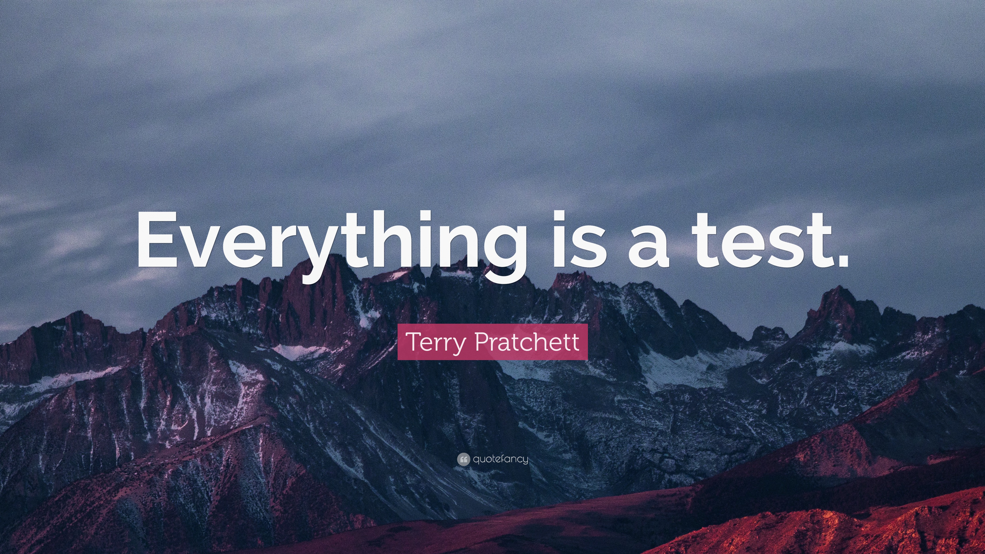 Terry Pratchett Quote: “Everything is a test.”