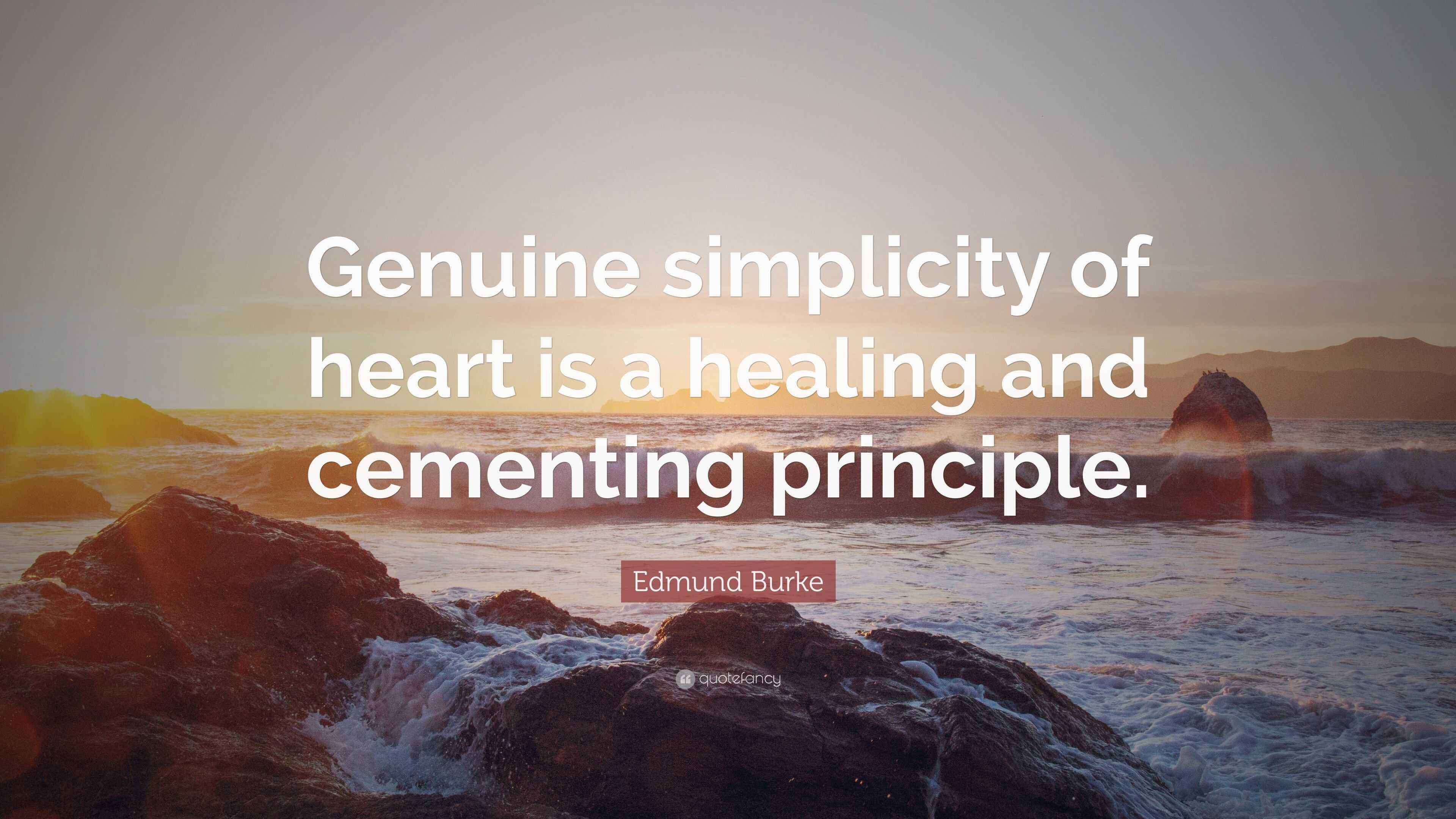 Edmund Burke Quote: “Genuine simplicity of heart is a healing and ...