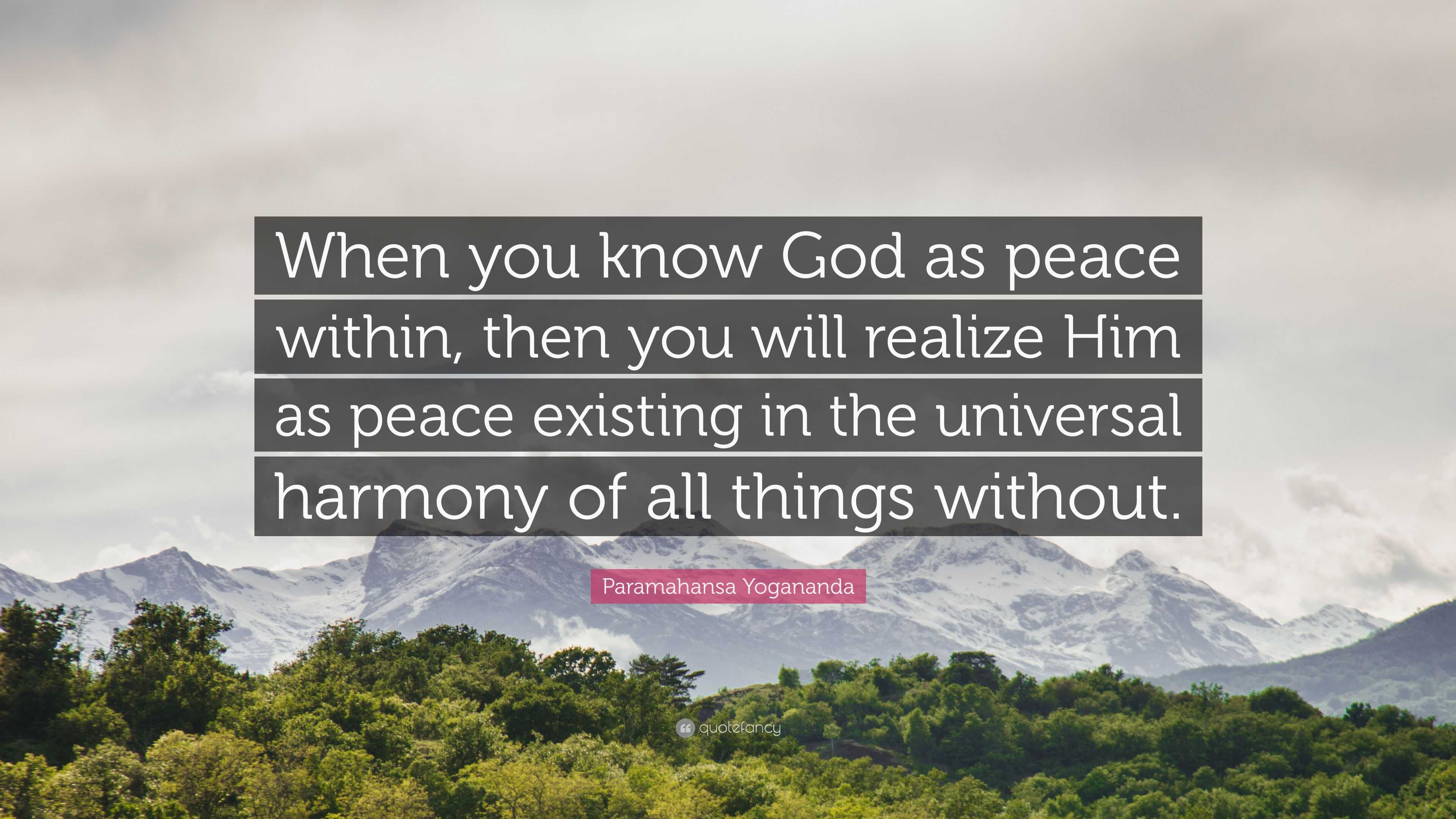 Paramahansa Yogananda Quote: “When you know God as peace within, then ...