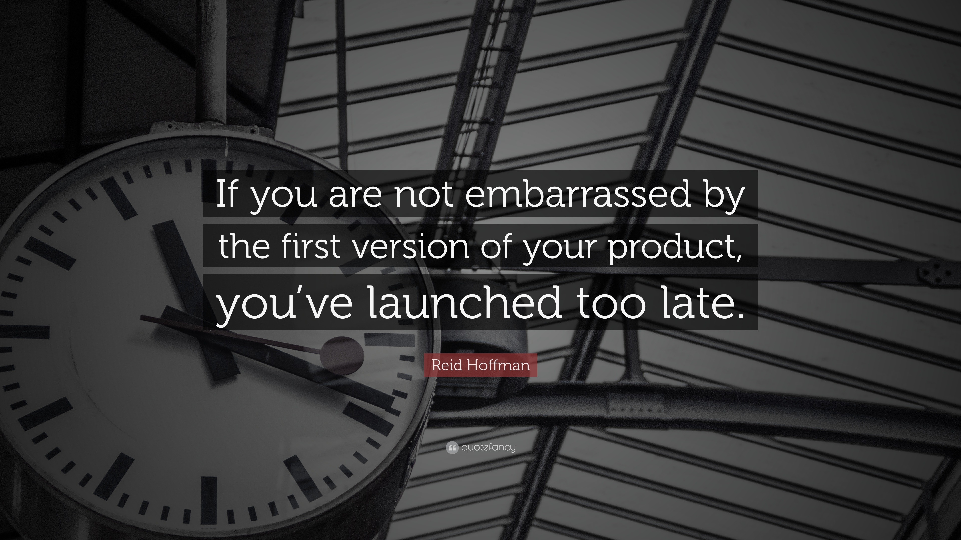 Reid Hoffman Quote: “If you are not embarrassed by the first version of your product, you’ve ...