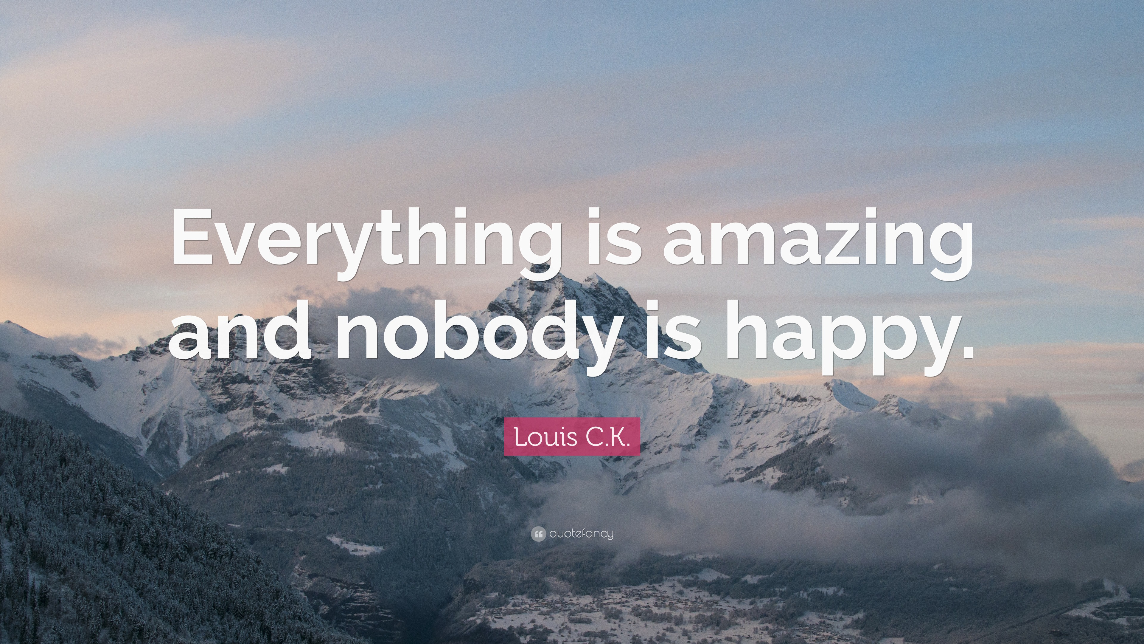 Louis C.K. Quote: “Everything is amazing and nobody is happy.”