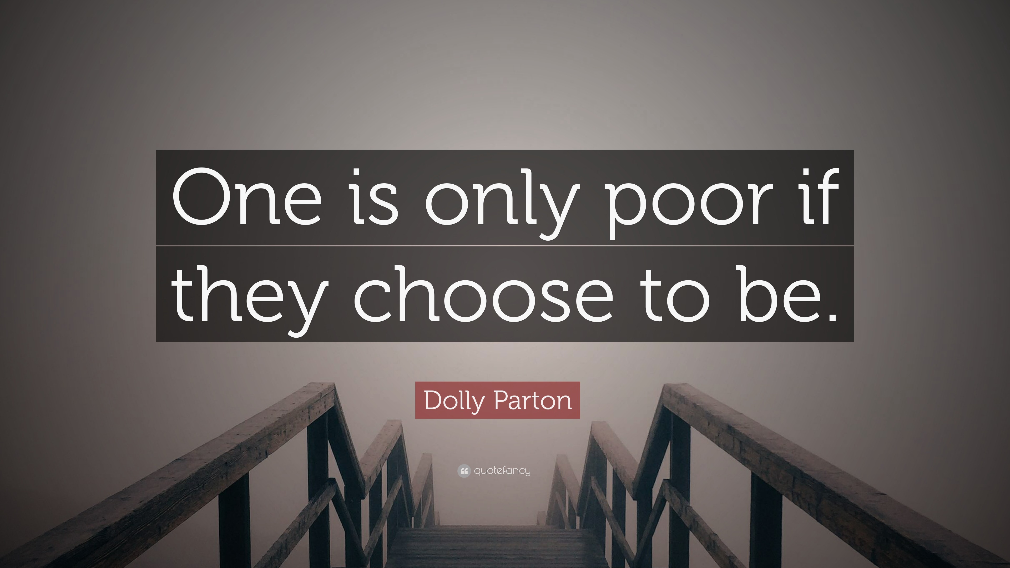 Dolly Parton Quote: “One is only poor if they choose to be.”