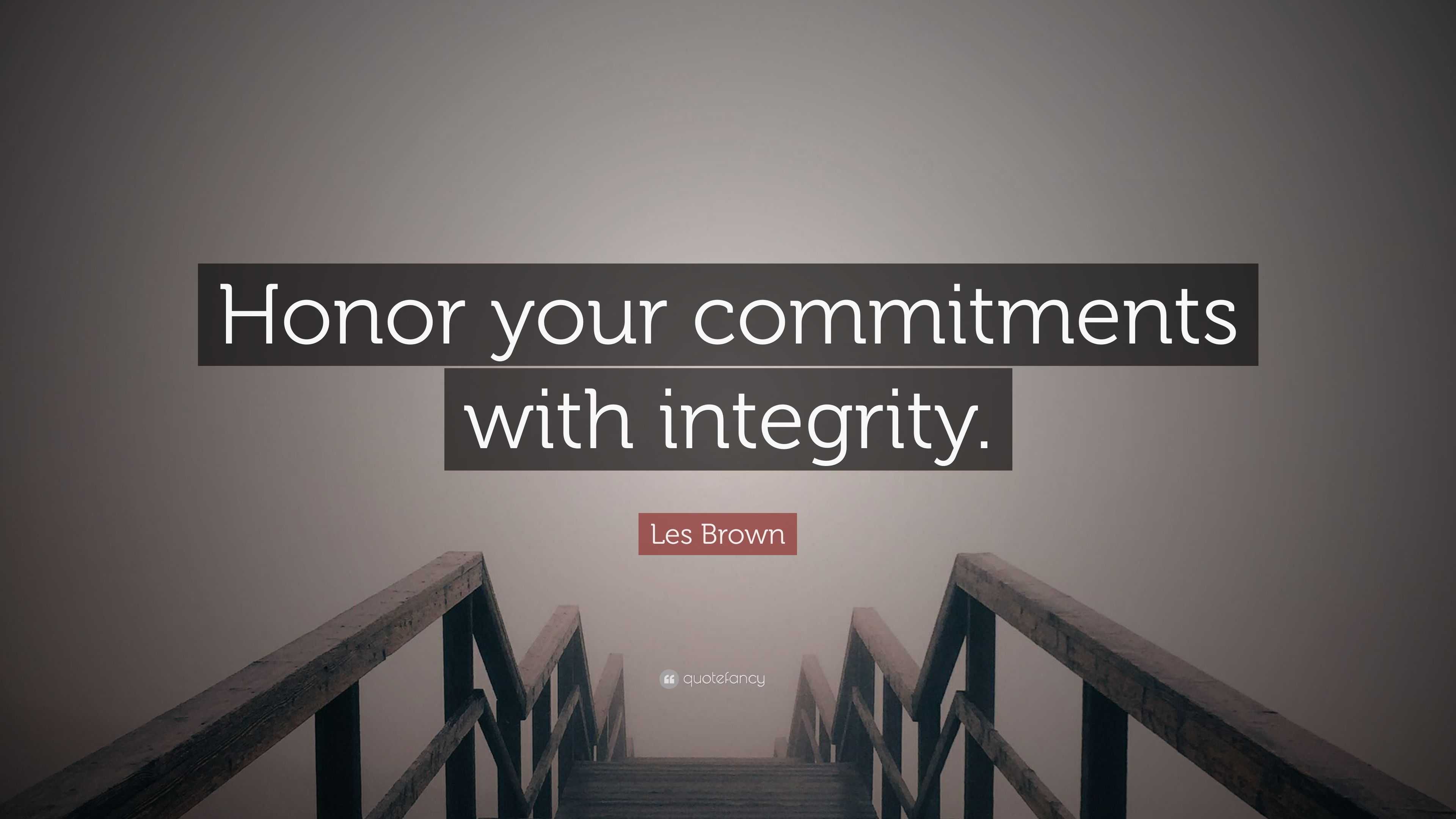 Les Brown Quote: “Honor your commitments with integrity.”