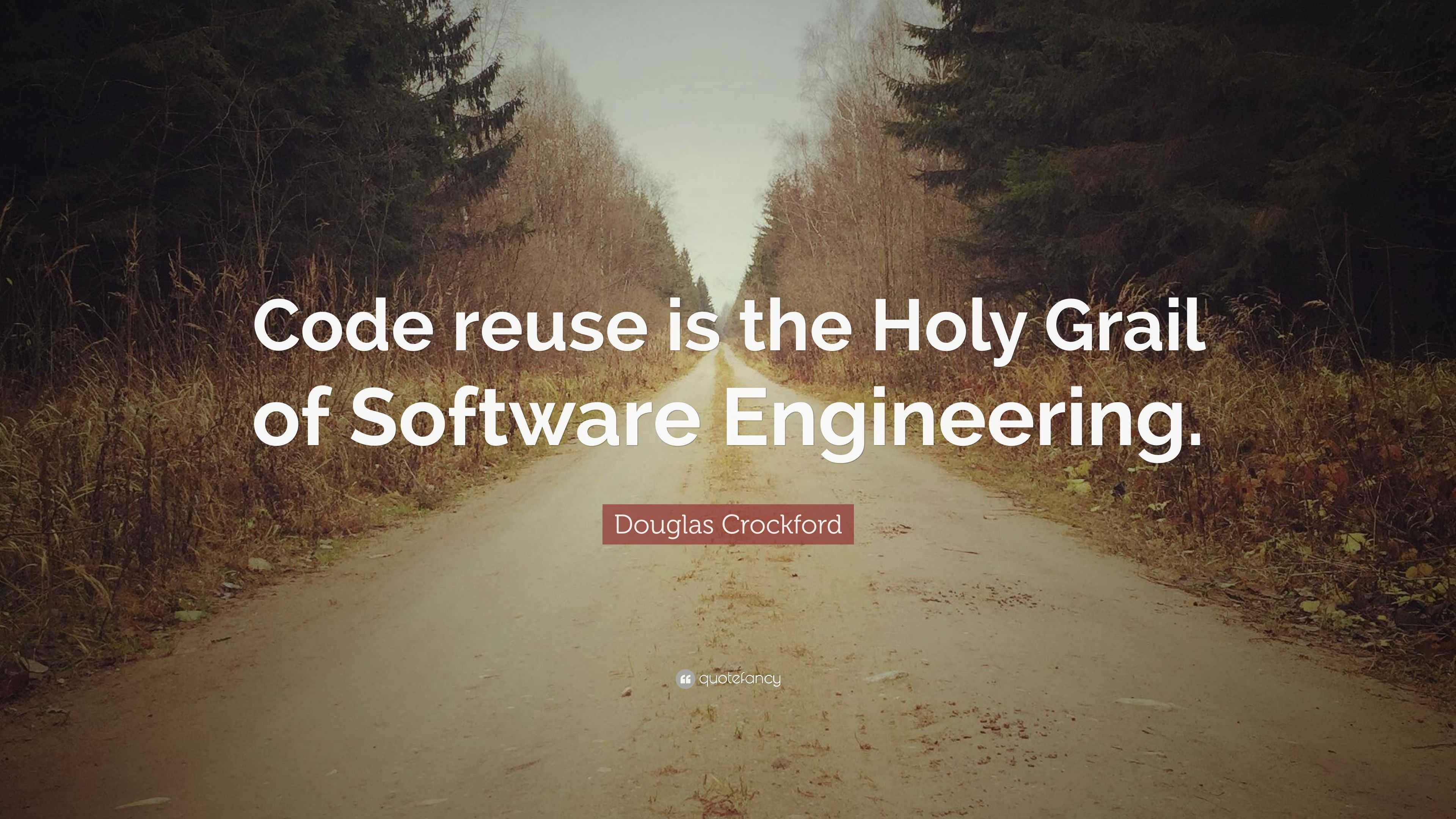 Douglas Crockford Quote: “Code reuse is the Holy Grail of Software ...