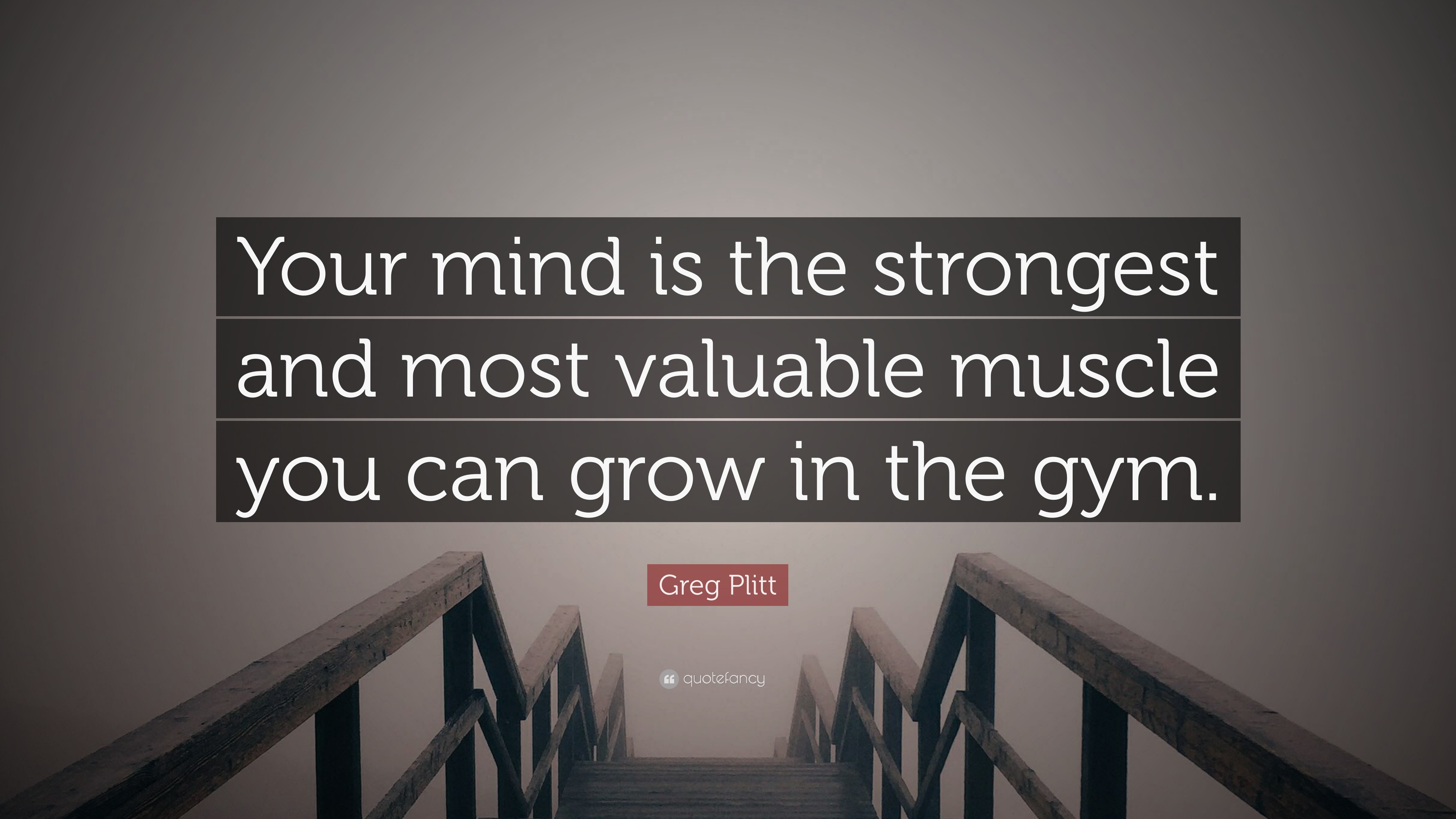 Greg Plitt Quote: “Your mind is the strongest and most valuable muscle ...