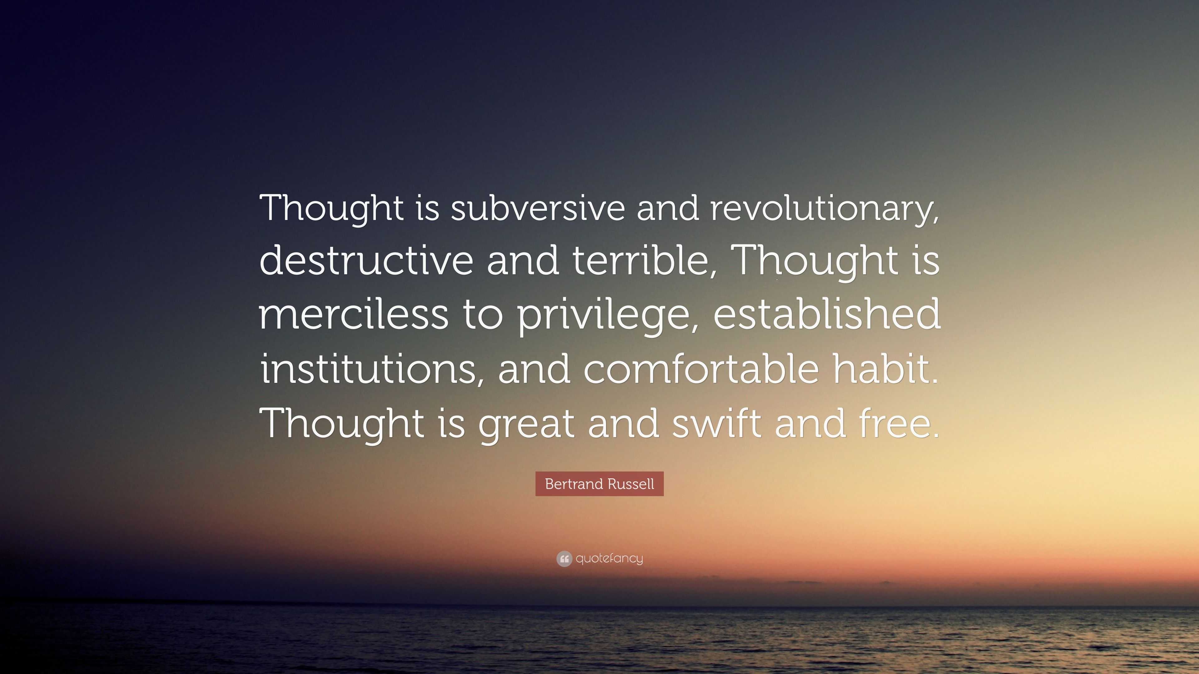 Bertrand Russell Quote: “Thought is subversive and revolutionary ...