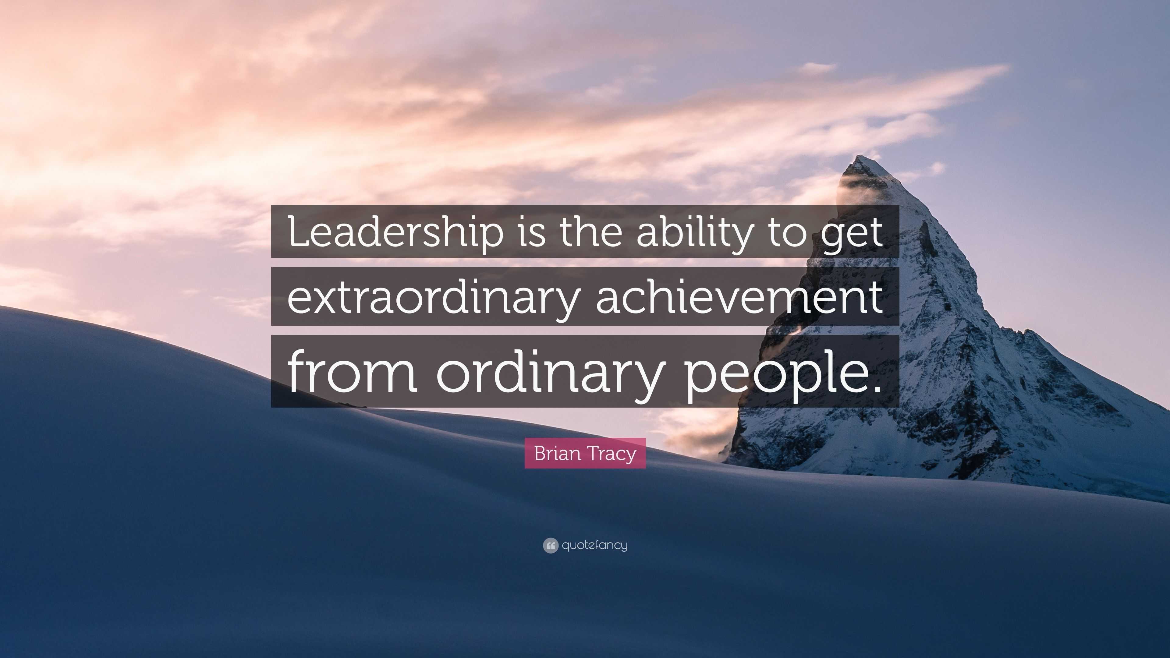 Brian Tracy Quote: “Leadership is the ability to get extraordinary ...