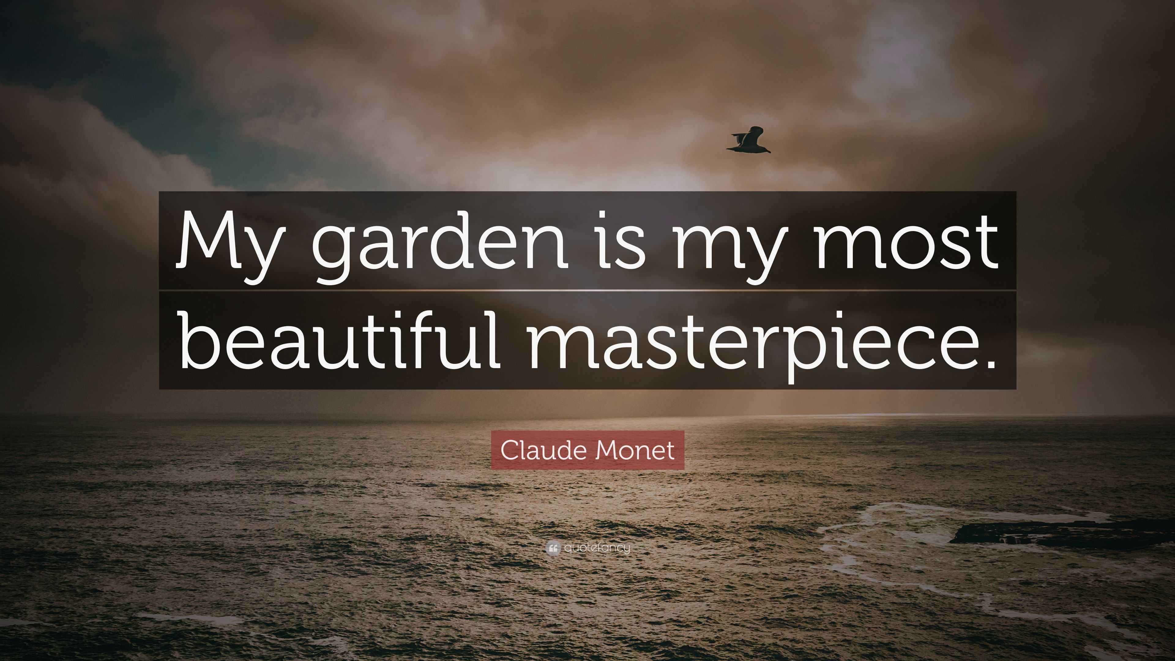 Claude Monet Quote: “My garden is my most beautiful masterpiece.”