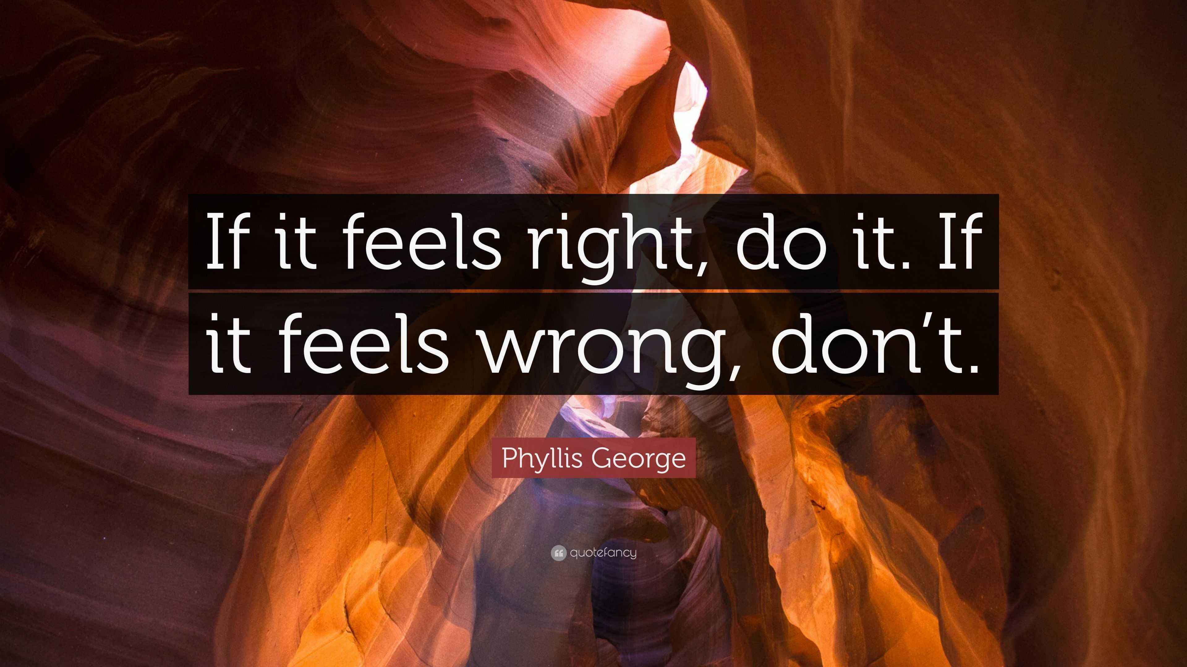 Phyllis George Quote: “If it feels right, do it. If it feels wrong, don’t.”