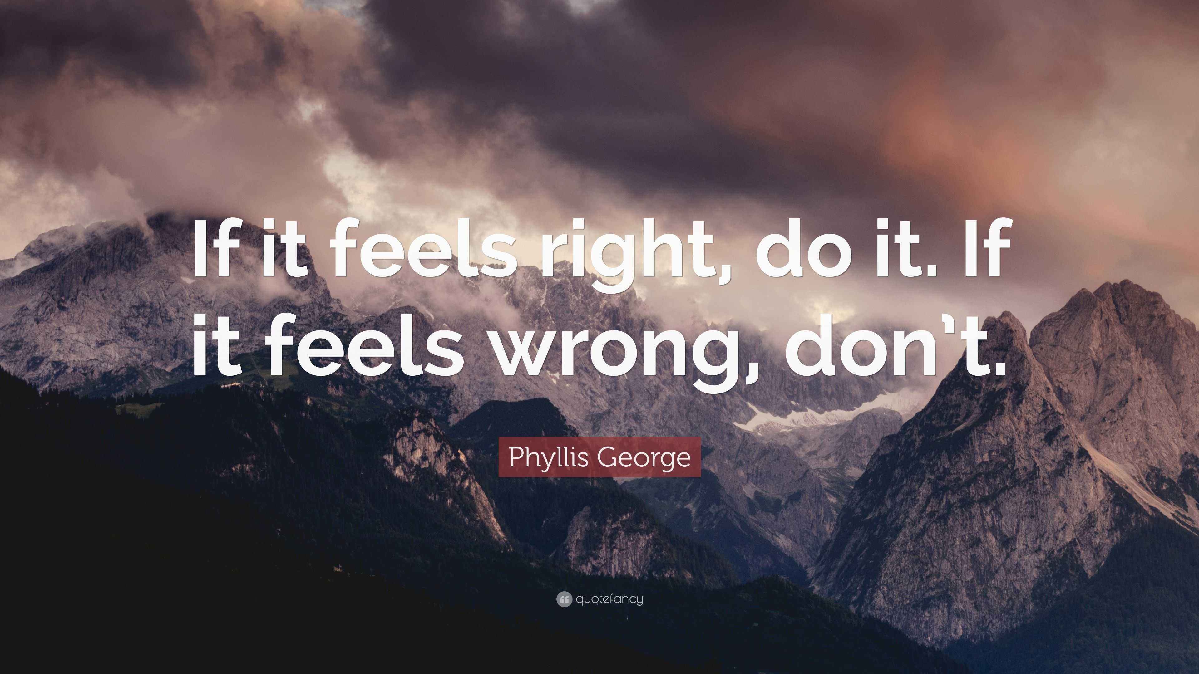 Phyllis George Quote: “If it feels right, do it. If it feels wrong, don’t.”