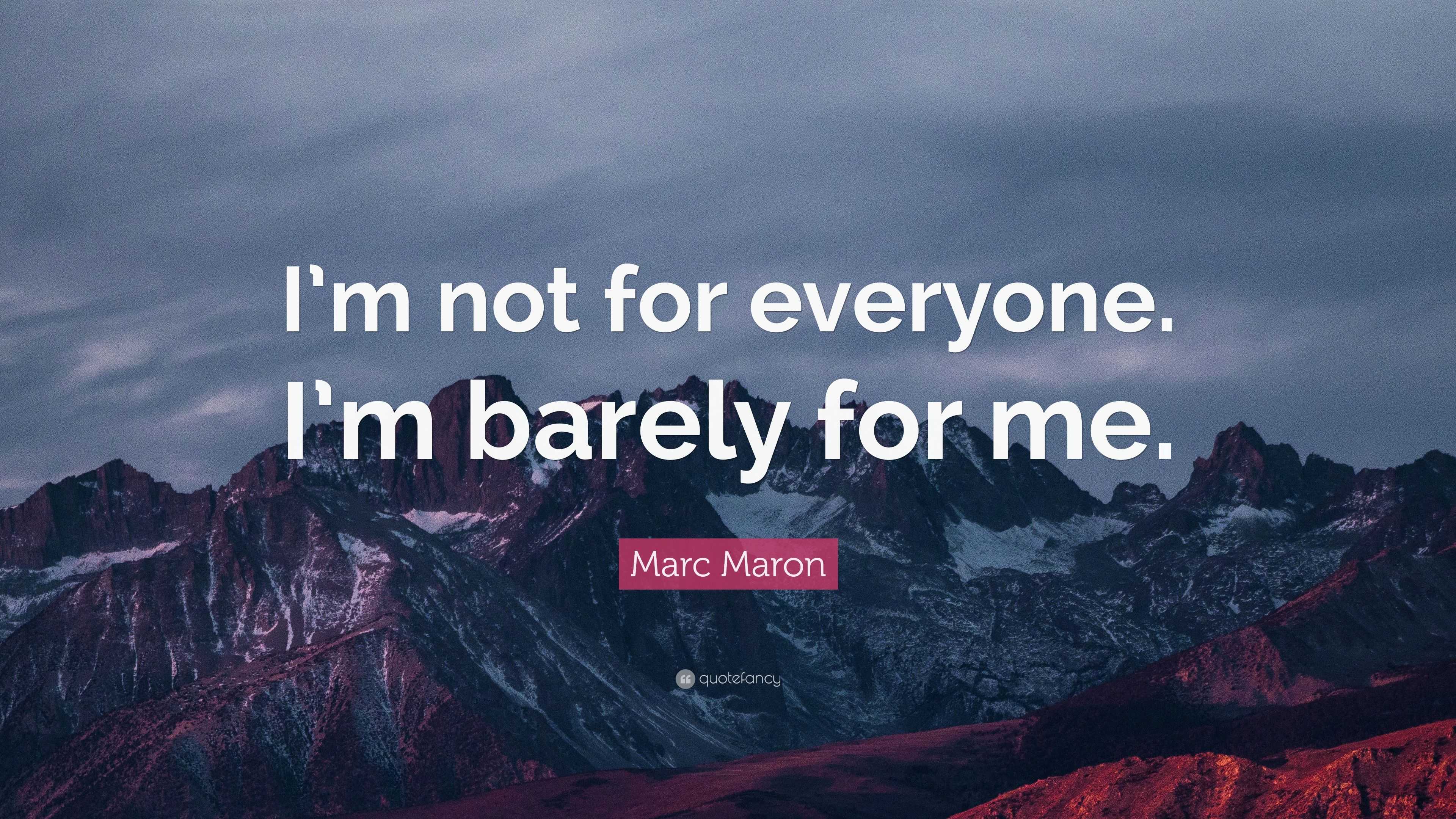 Marc Maron Quote: “I’m not for everyone. I’m barely for me.”