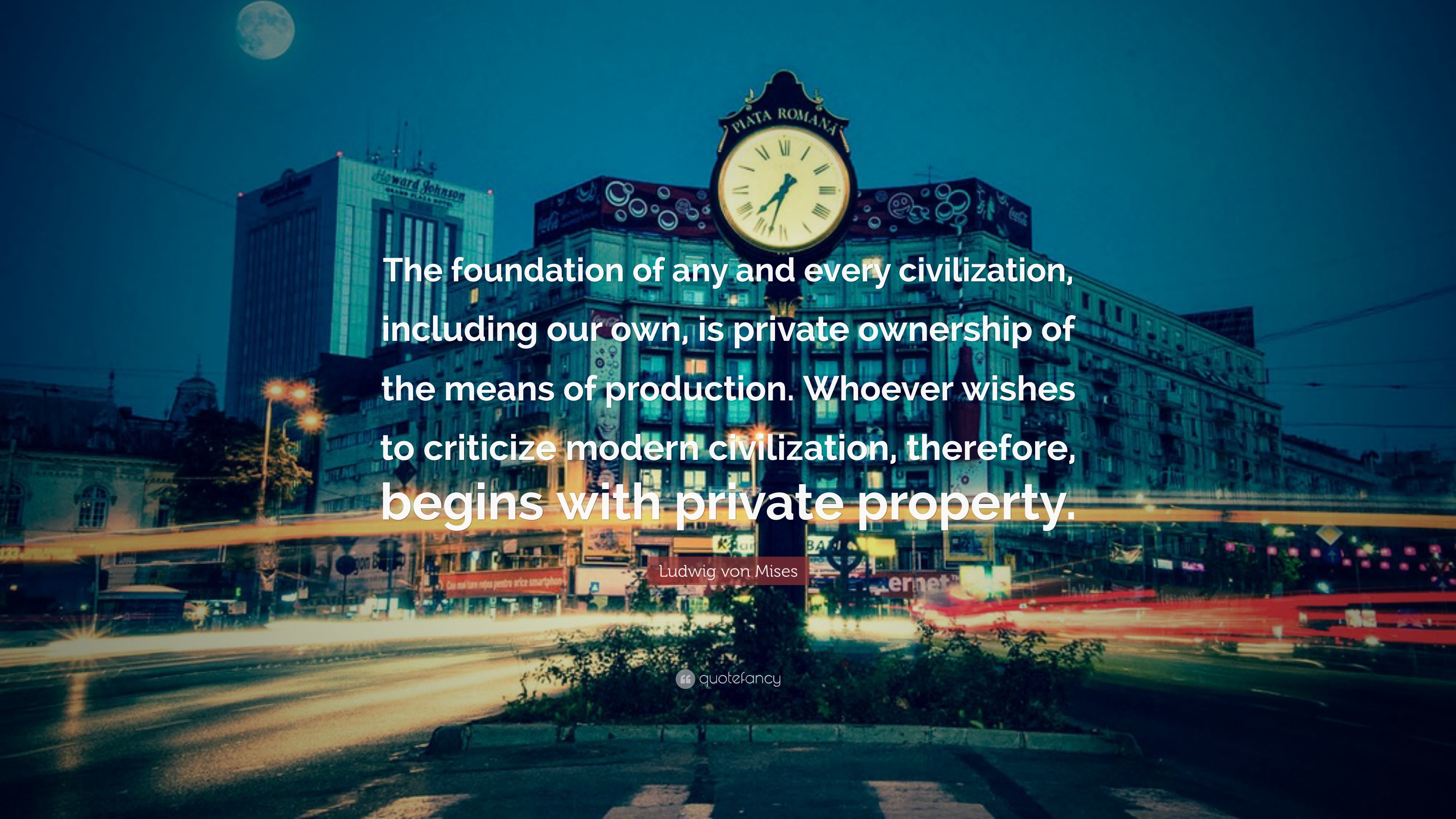 Ludwig von Mises Quote: “The foundation of any and every civilization ...