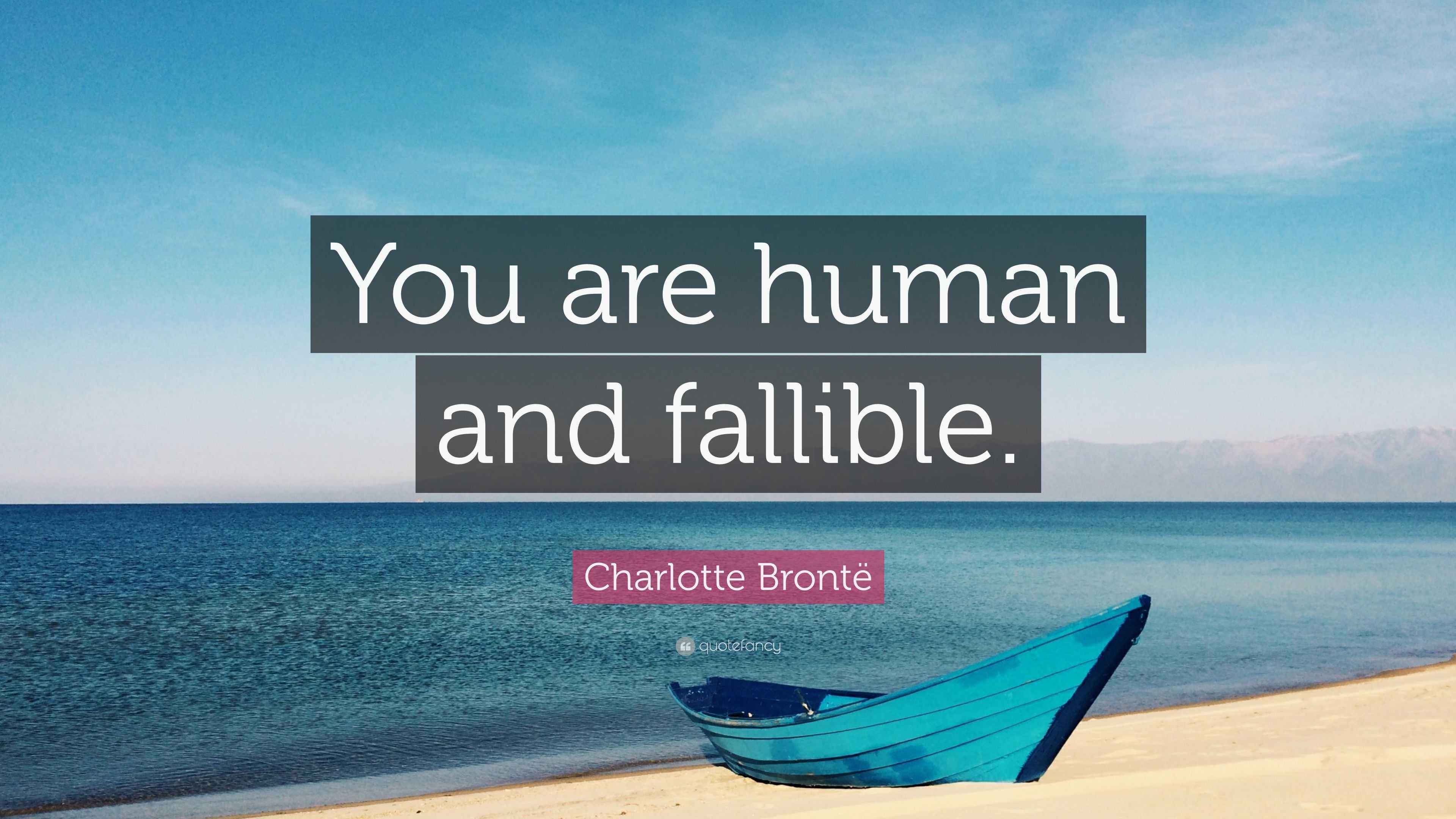 Charlotte Brontë Quote: “You are human and fallible.”