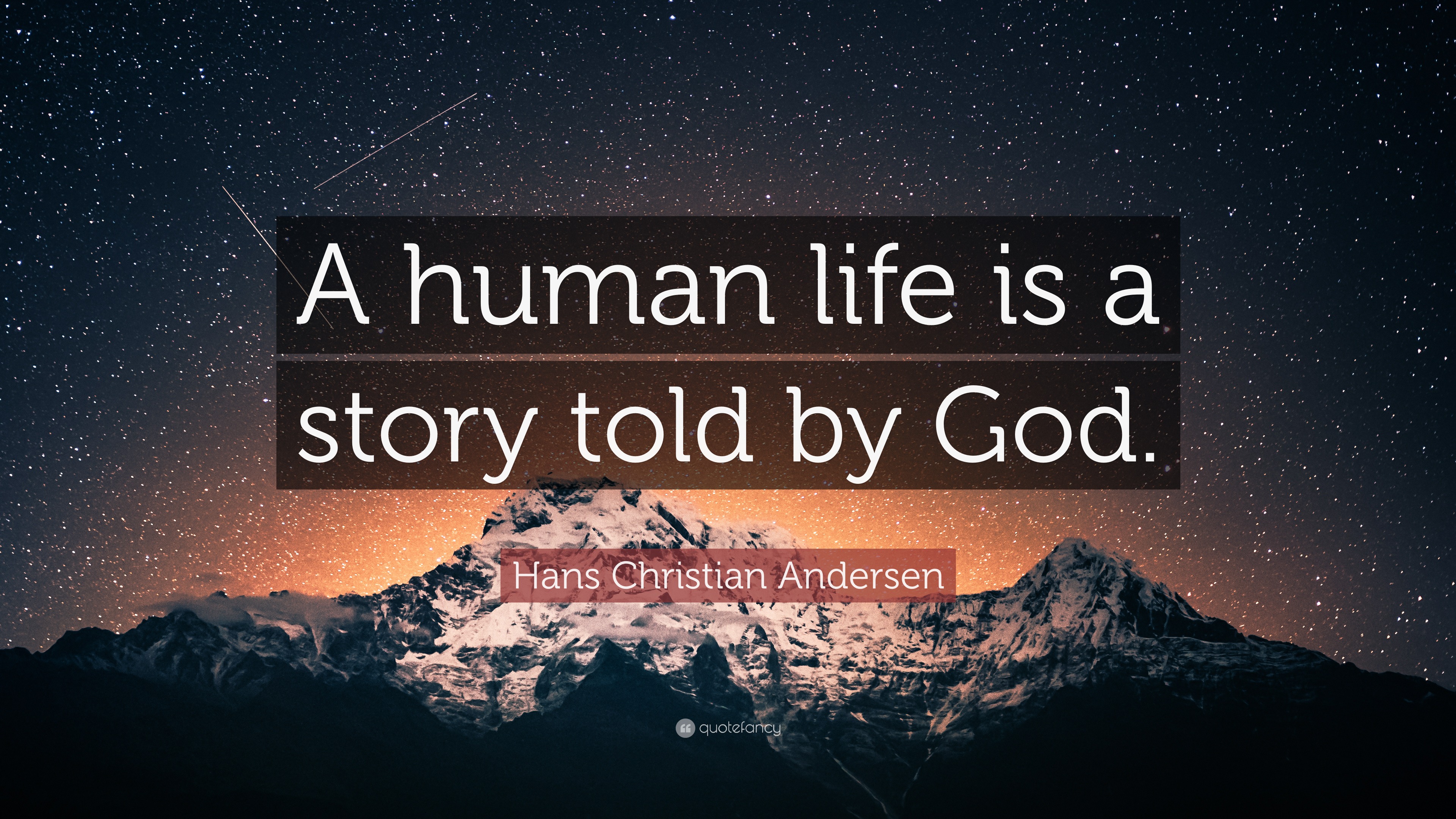 Hans Christian Andersen Quote: “A human life is a story told by God.”