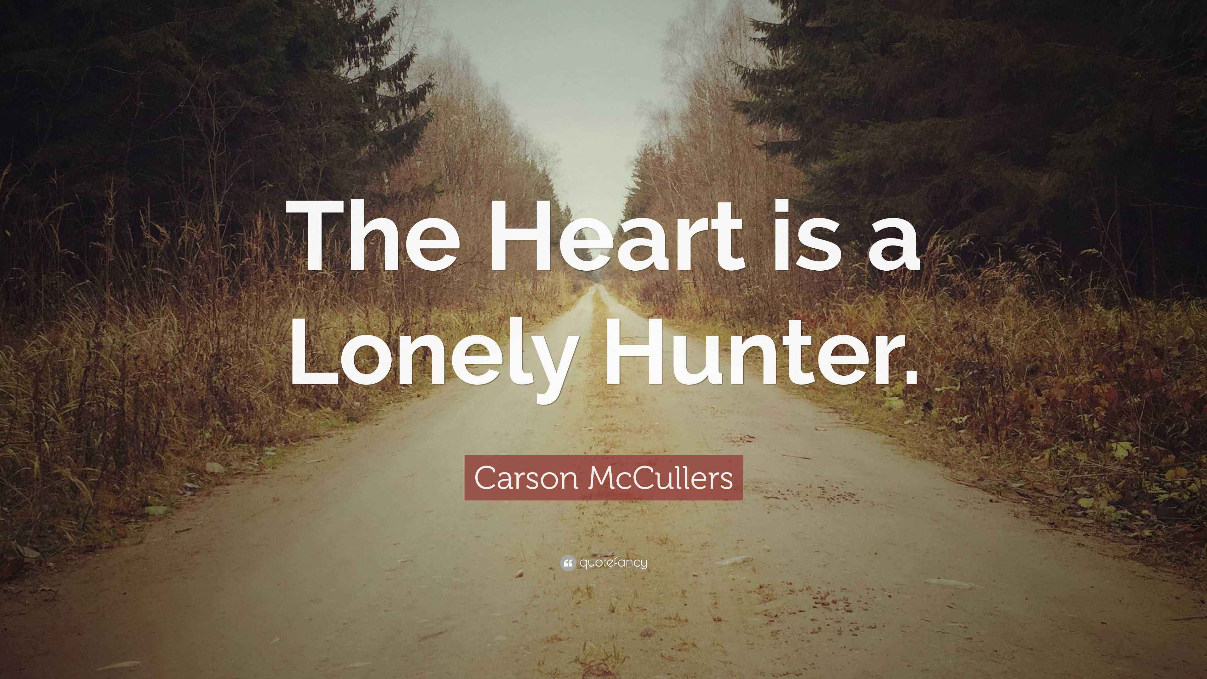 Carson McCullers Quote: “The Heart is a Lonely Hunter.”