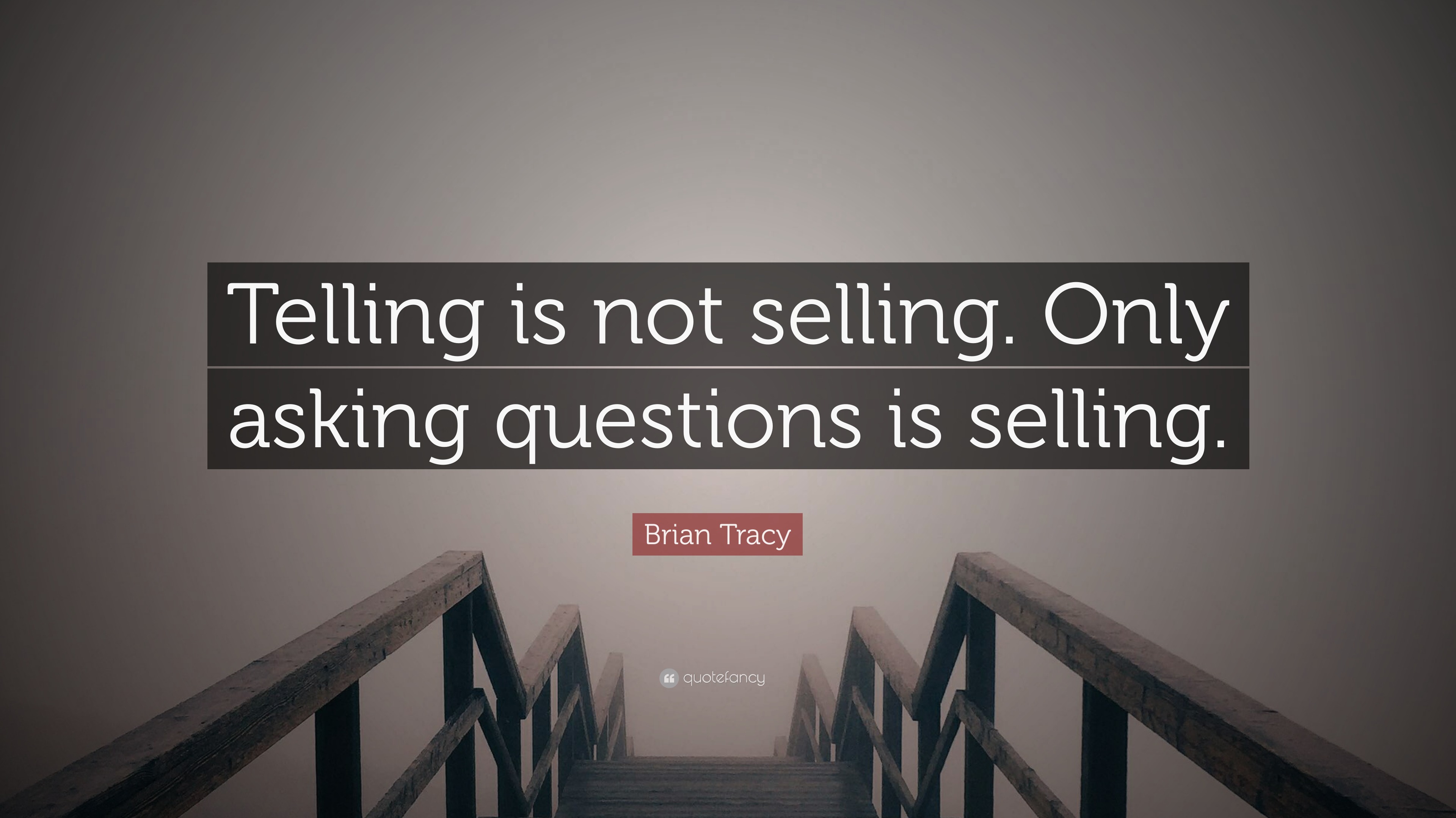 Brian Tracy Quote: “Telling is not selling. Only asking questions is ...
