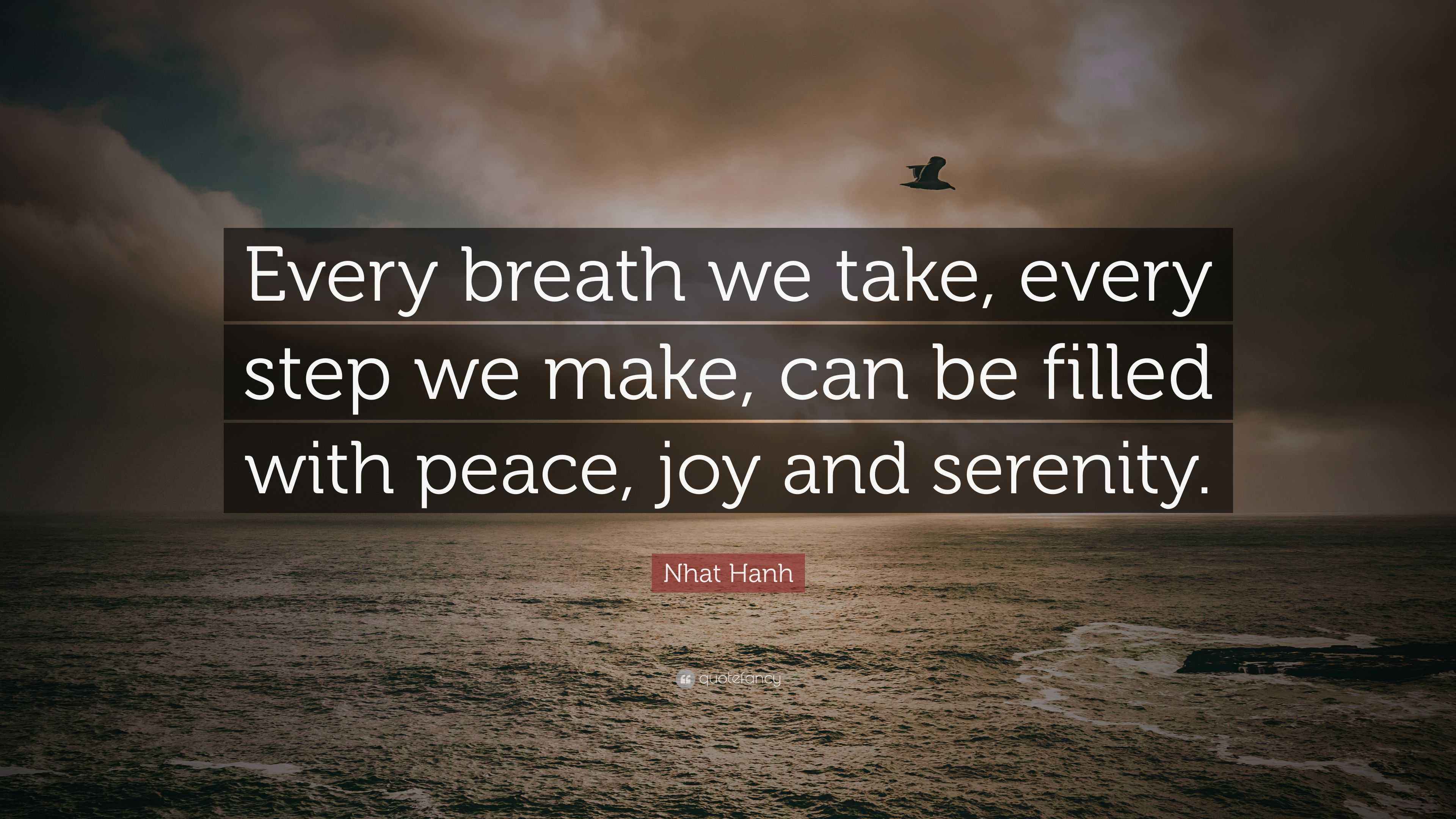 Nhat Hanh Quote: “Every breath we take, every step we make, can be ...
