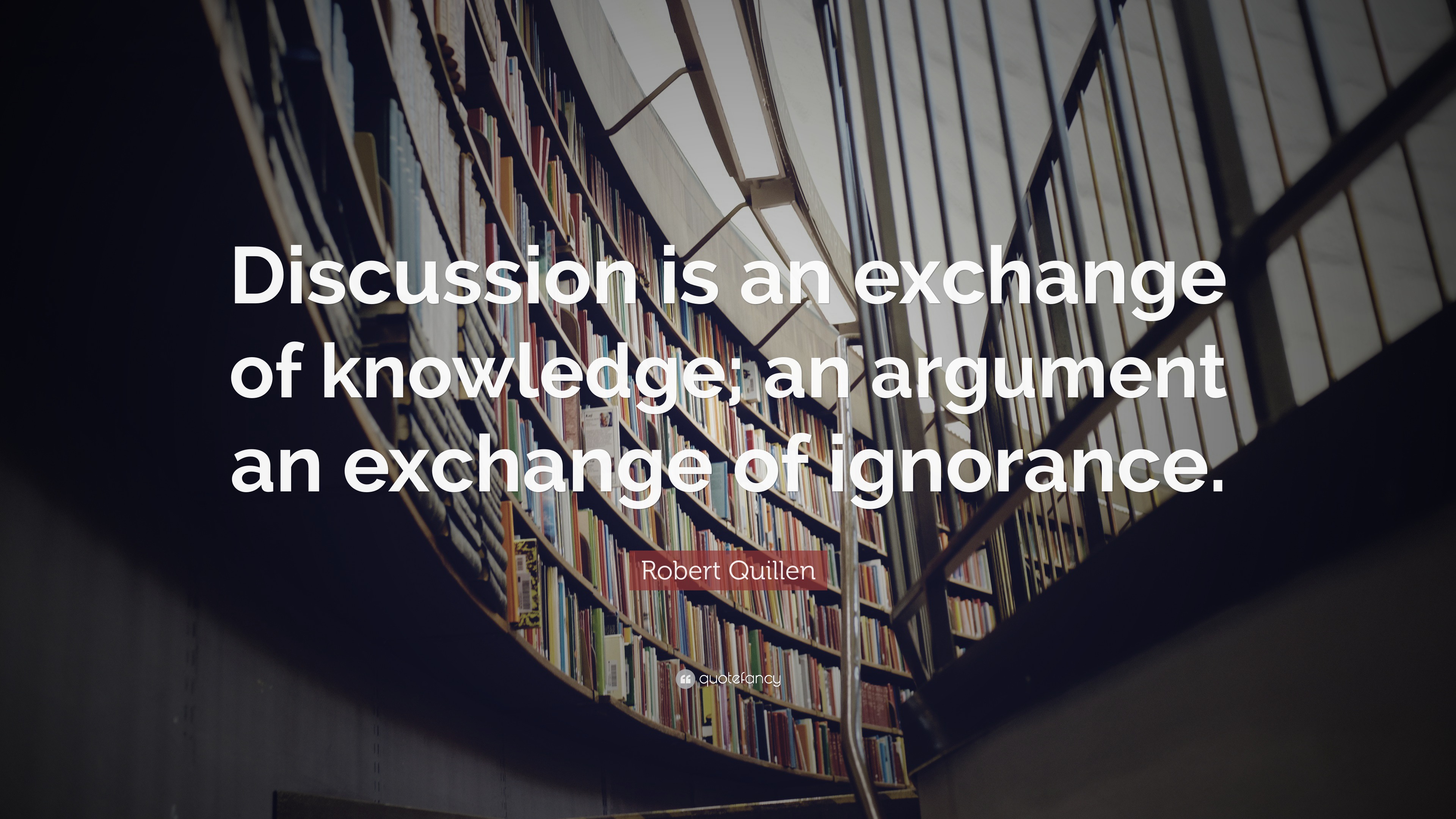 Robert Quillen Quote: “Discussion is an exchange of knowledge; an ...