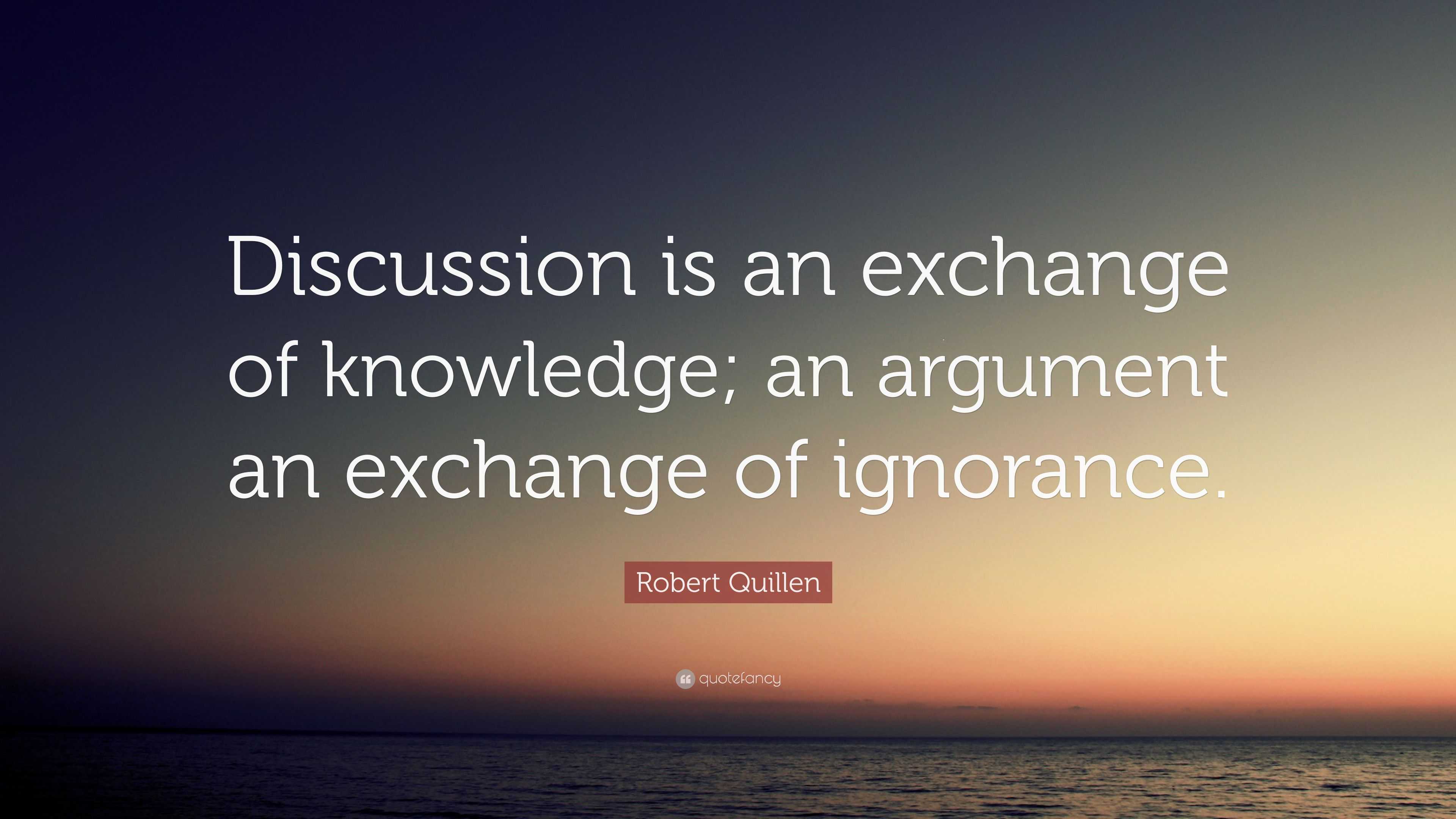 Robert Quillen Quote: “Discussion is an exchange of knowledge; an ...