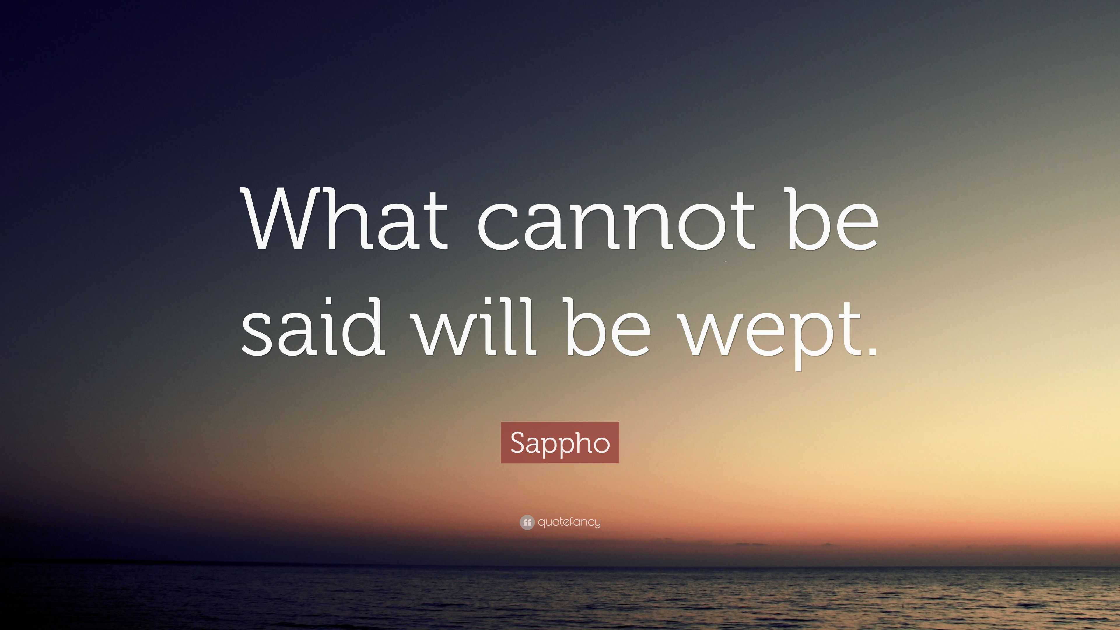 Sappho Quote: “What cannot be said will be wept.”