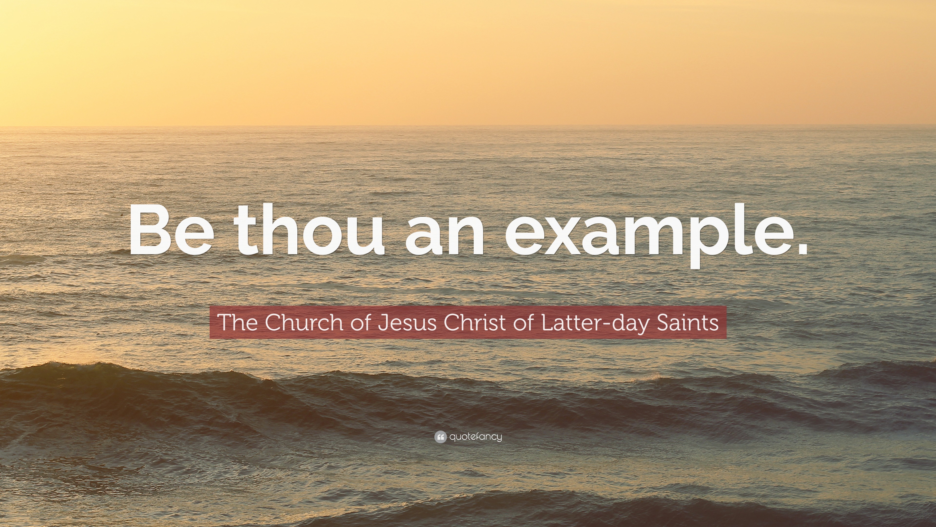 The Church of Jesus Christ of Latter-day Saints Quote: “Be thou an ...