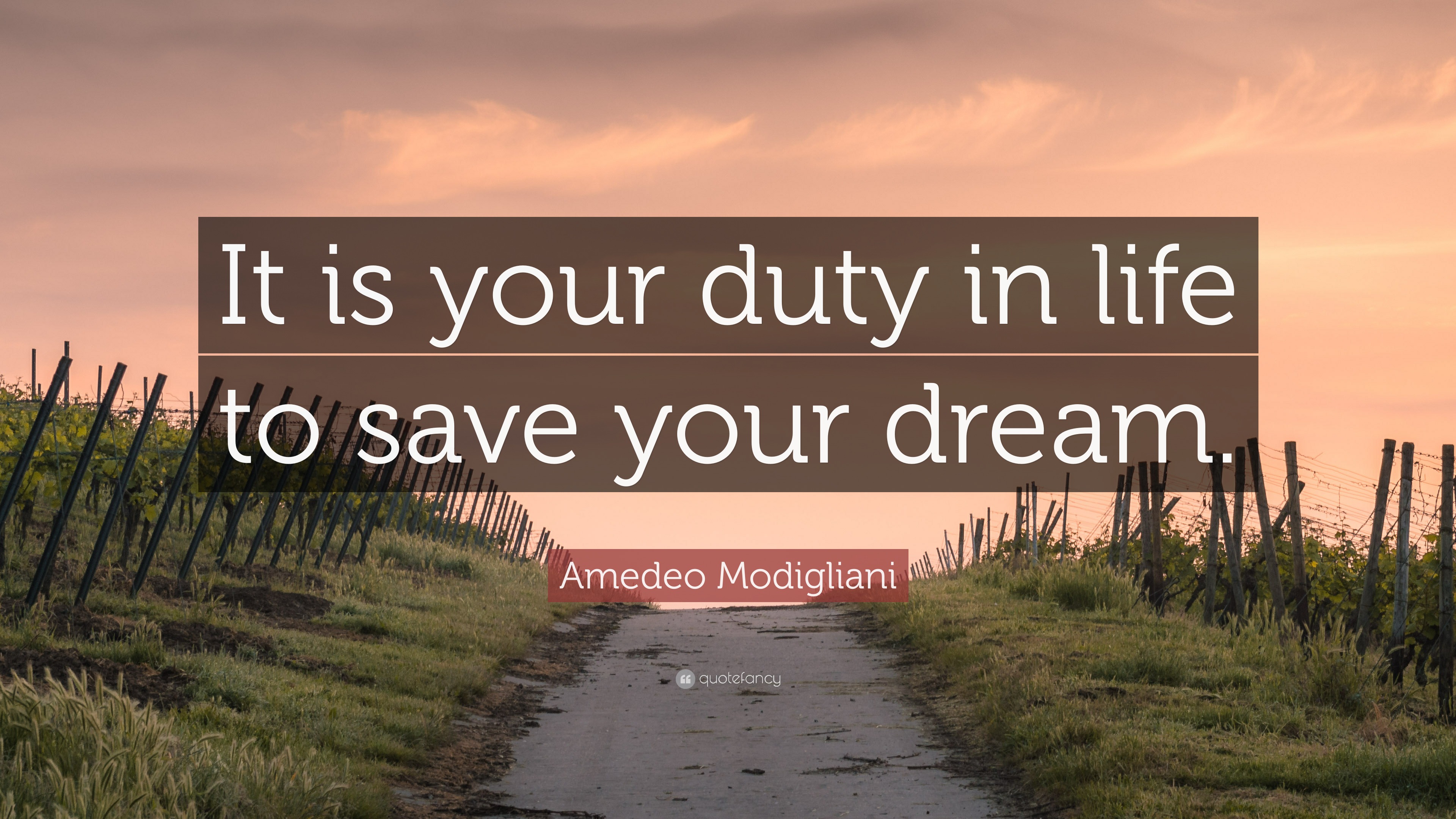 Amedeo Modigliani Quote: “It is your duty in life to save your dream.”