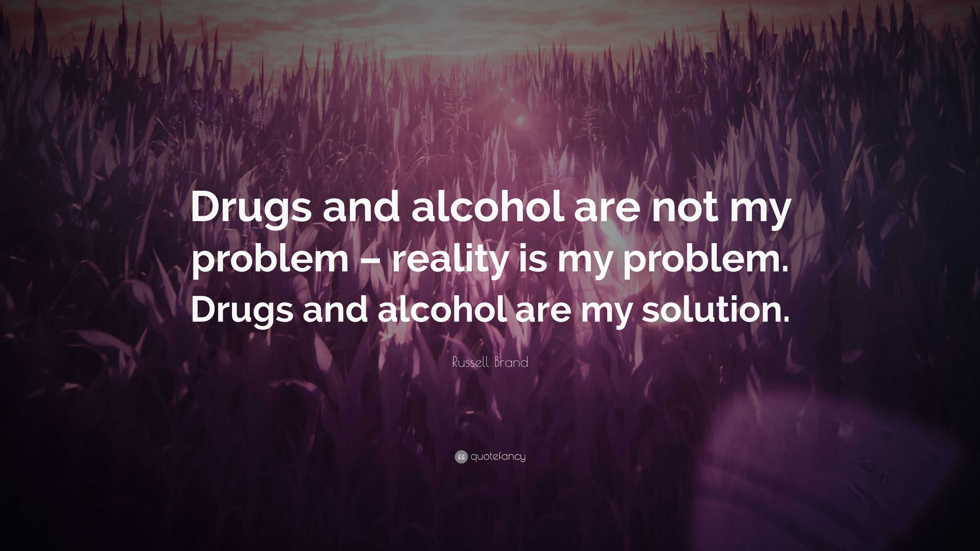 Russell Brand Quote: “Drugs and alcohol are not my problem – reality is ...