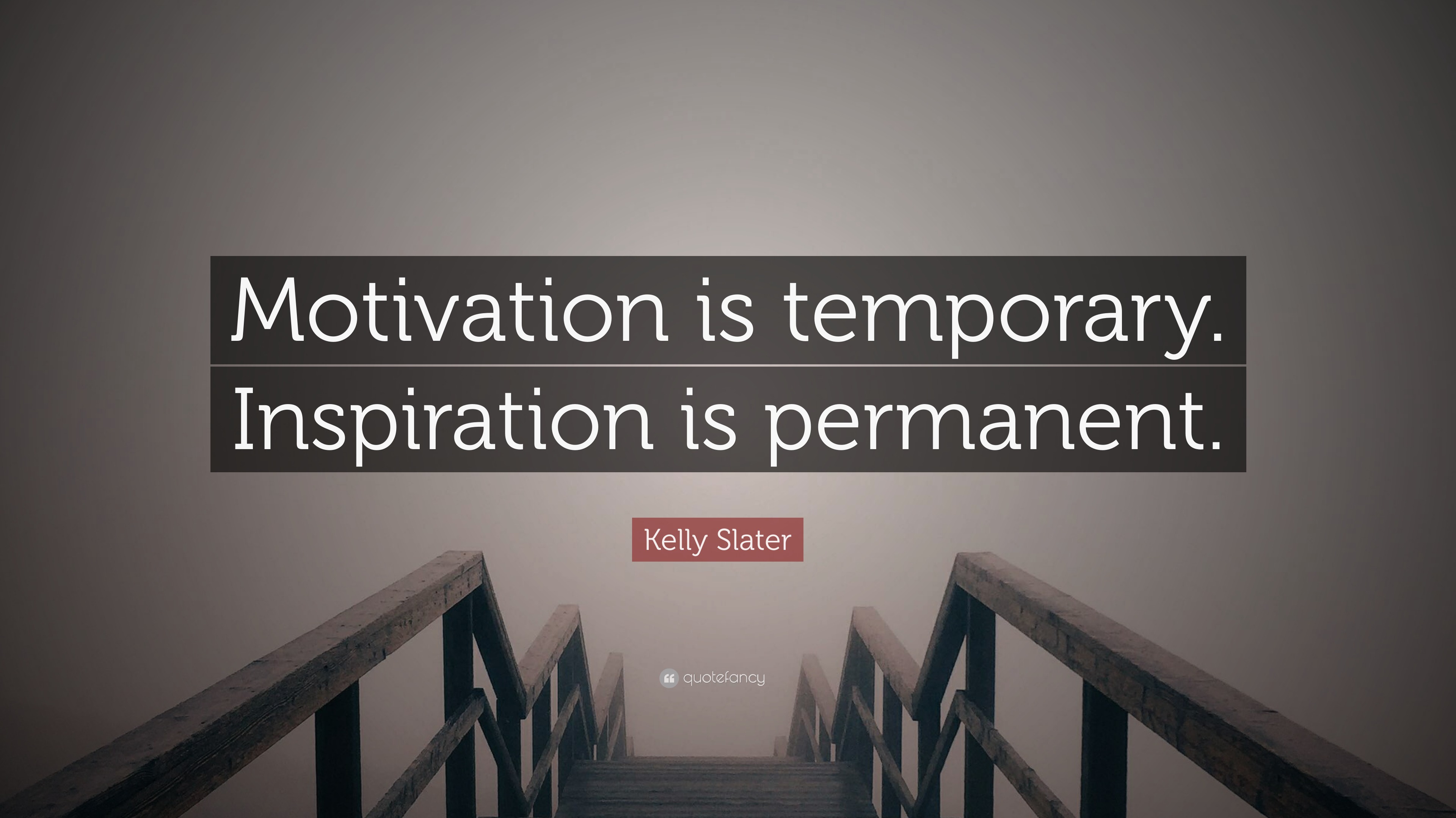 Kelly Slater Quote: “Motivation is temporary. Inspiration is permanent.”