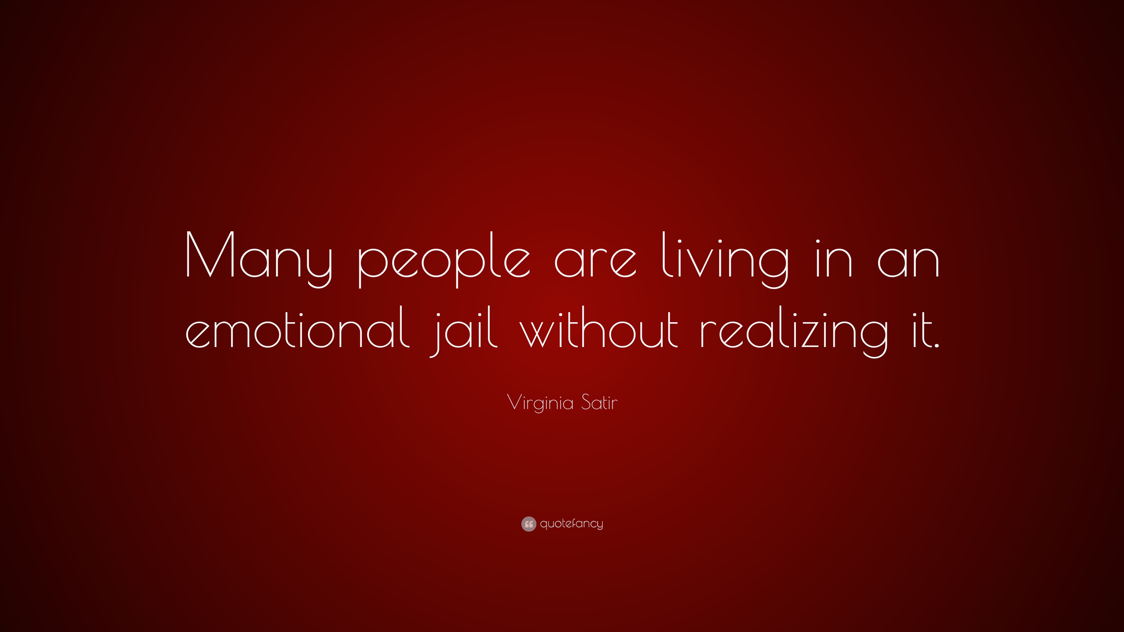 Virginia Satir Quote: “Many people are living in an emotional jail ...