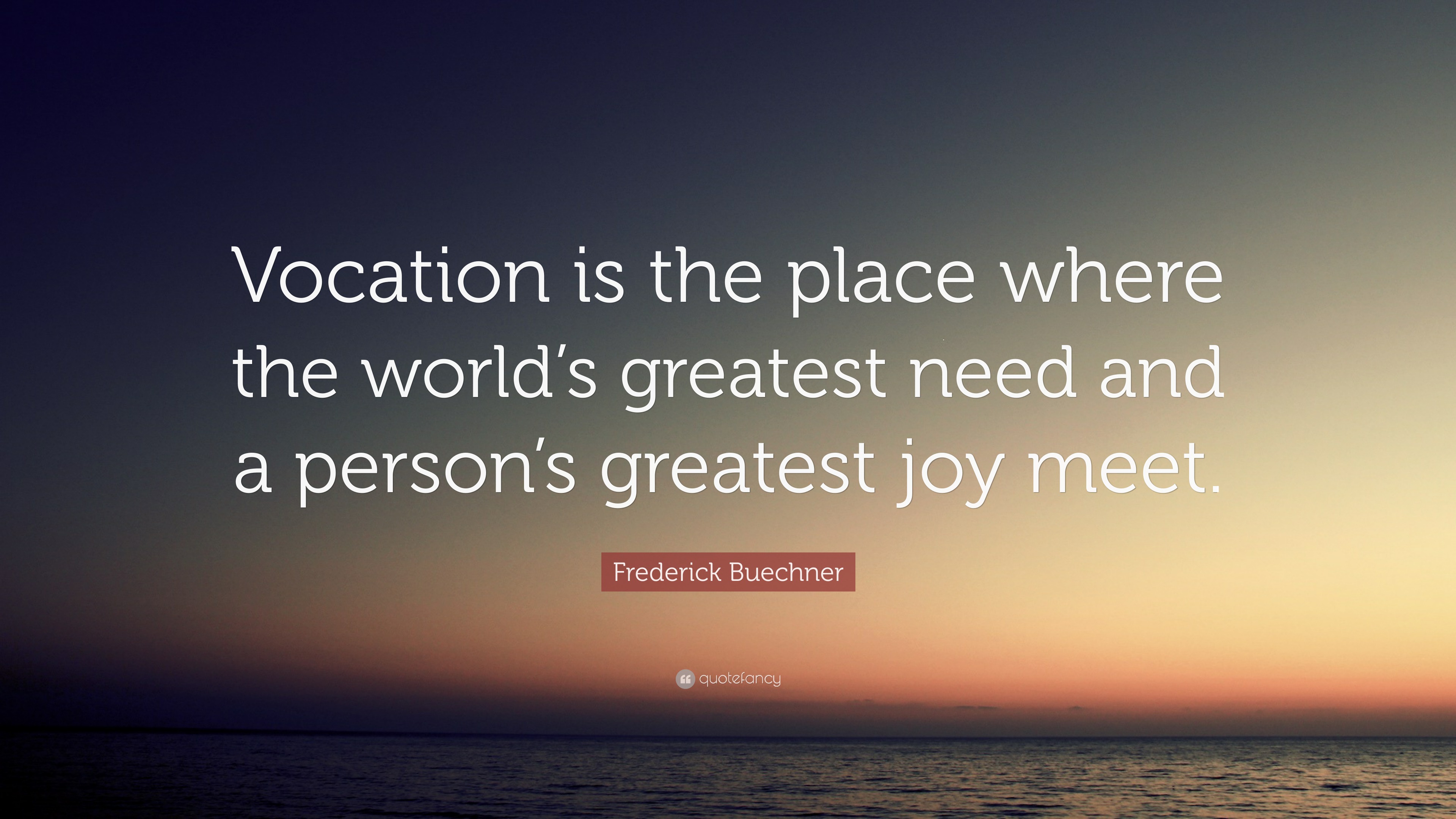 Frederick Buechner Quote: “Vocation is the place where the world’s ...
