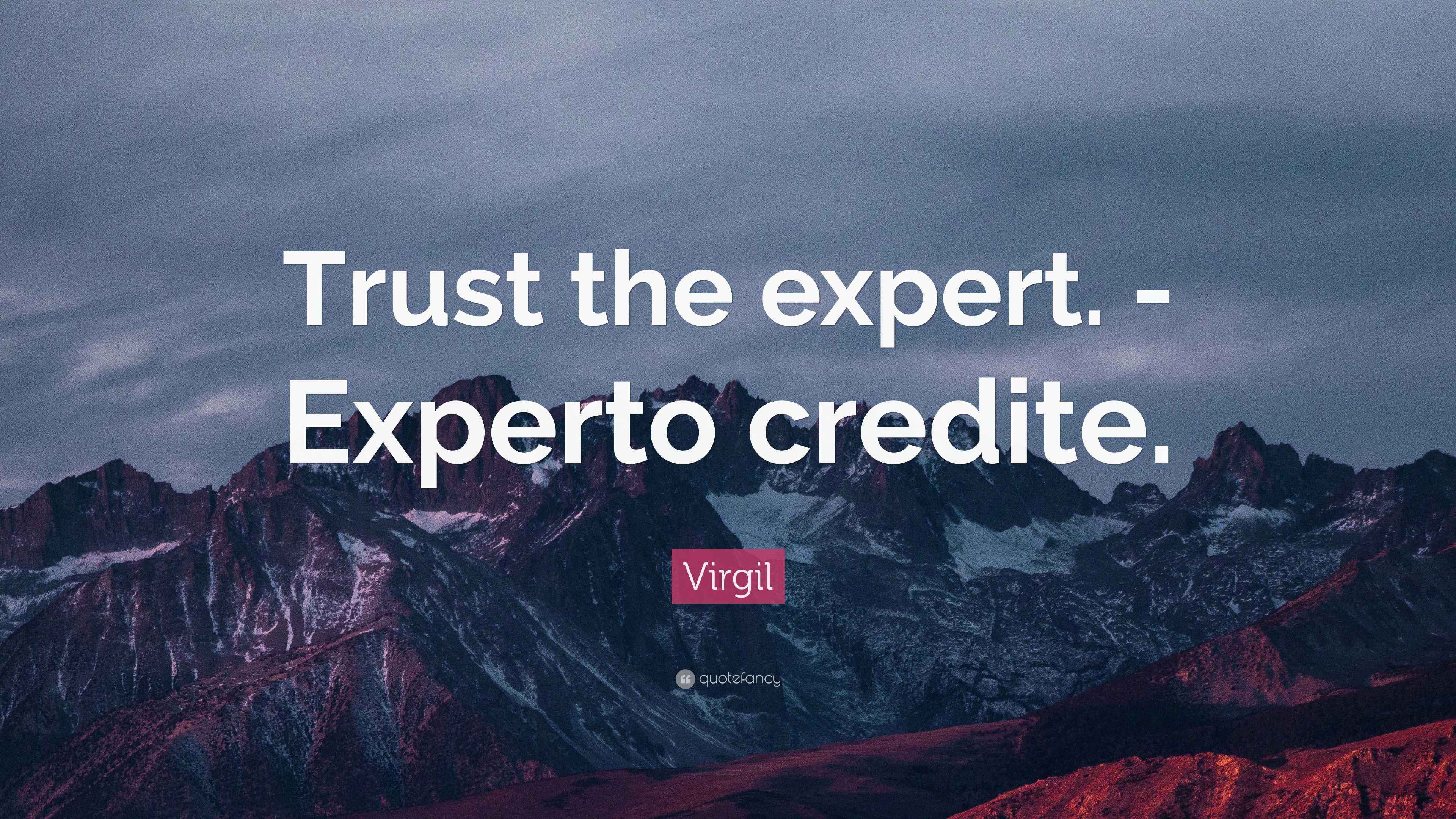Virgil Quote: “Trust the expert. -Experto credite.”