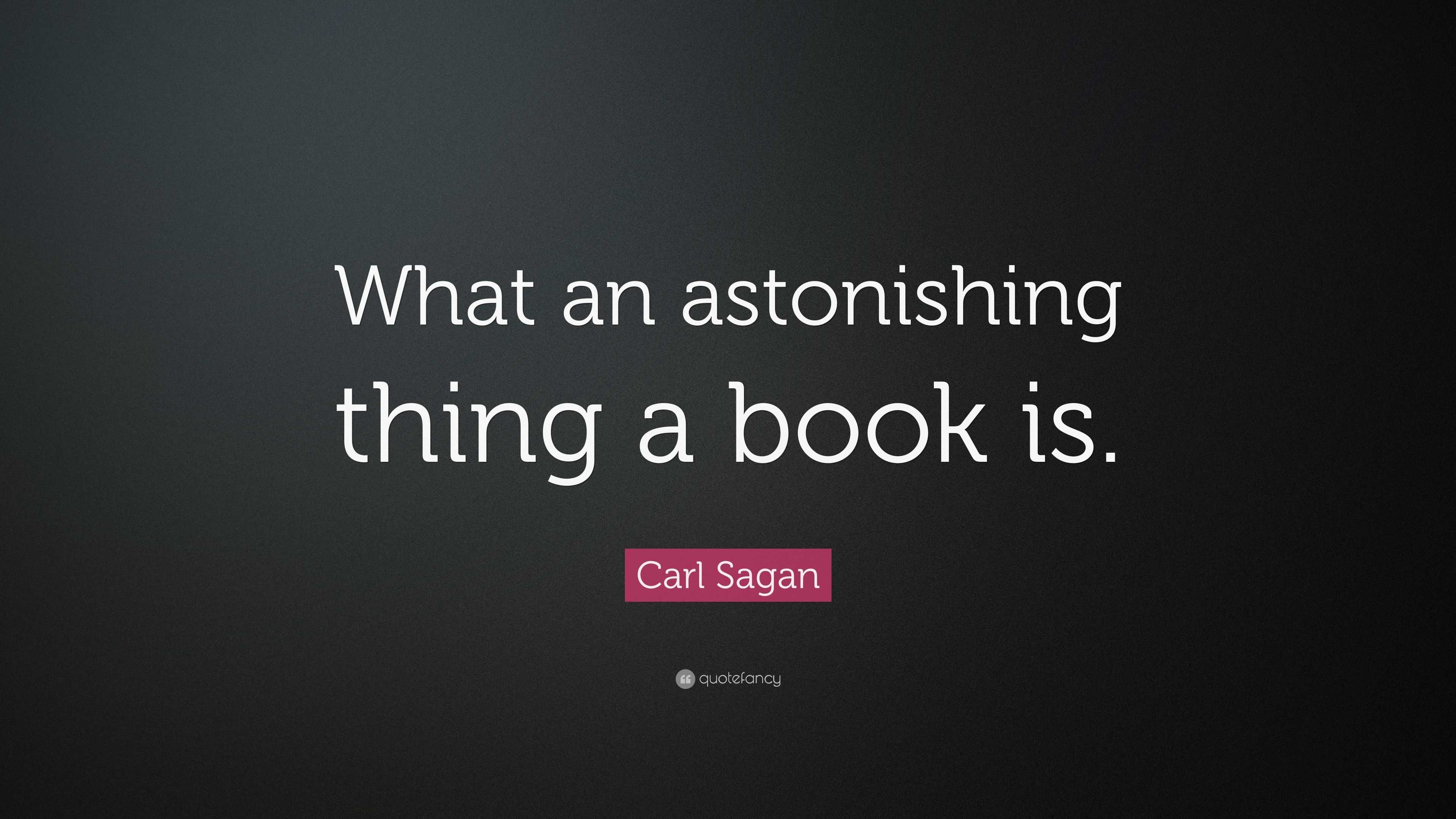 Carl Sagan Quote: “What an astonishing thing a book is.”