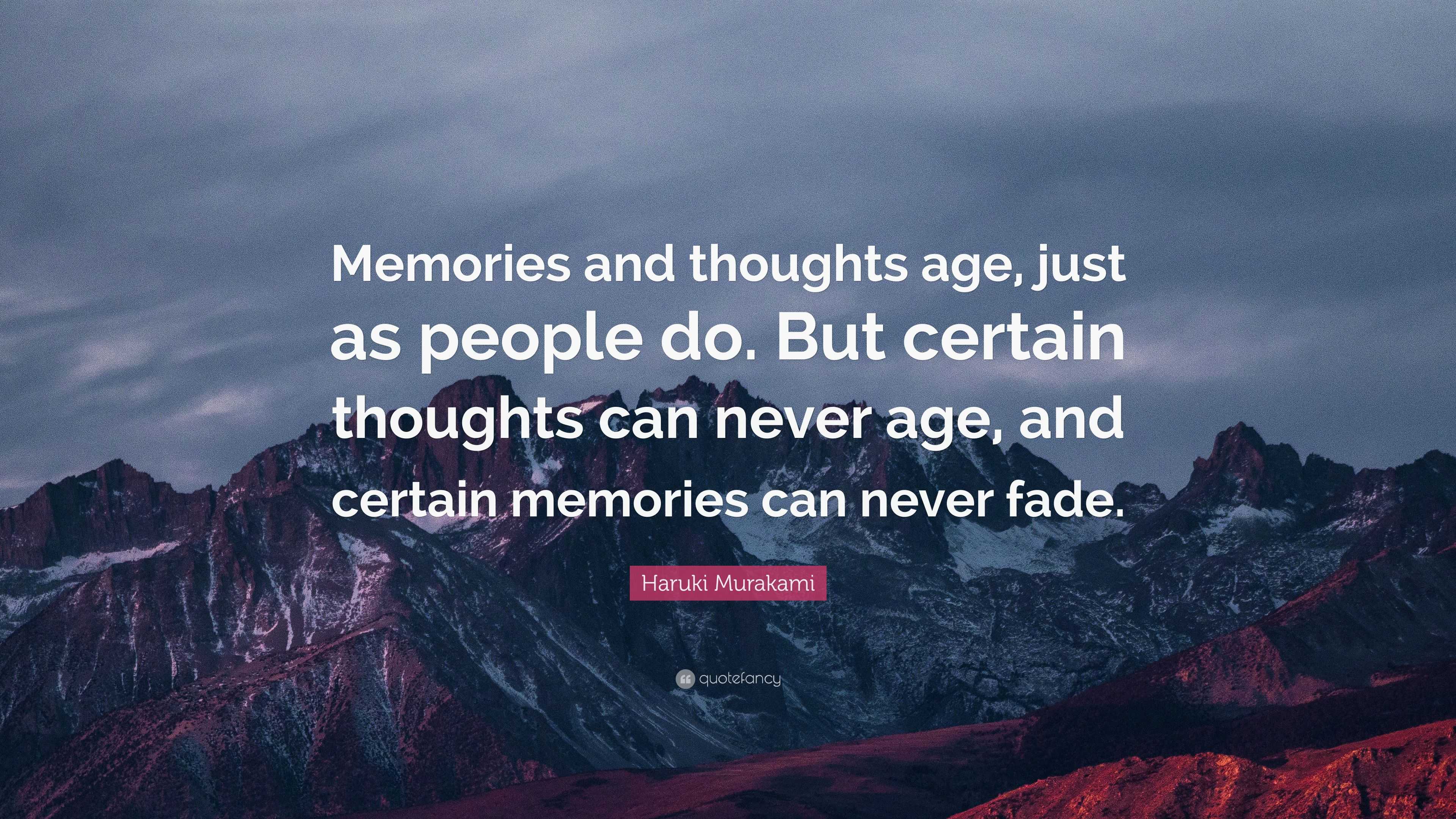 Haruki Murakami Quote: “Memories and thoughts age, just as people do ...