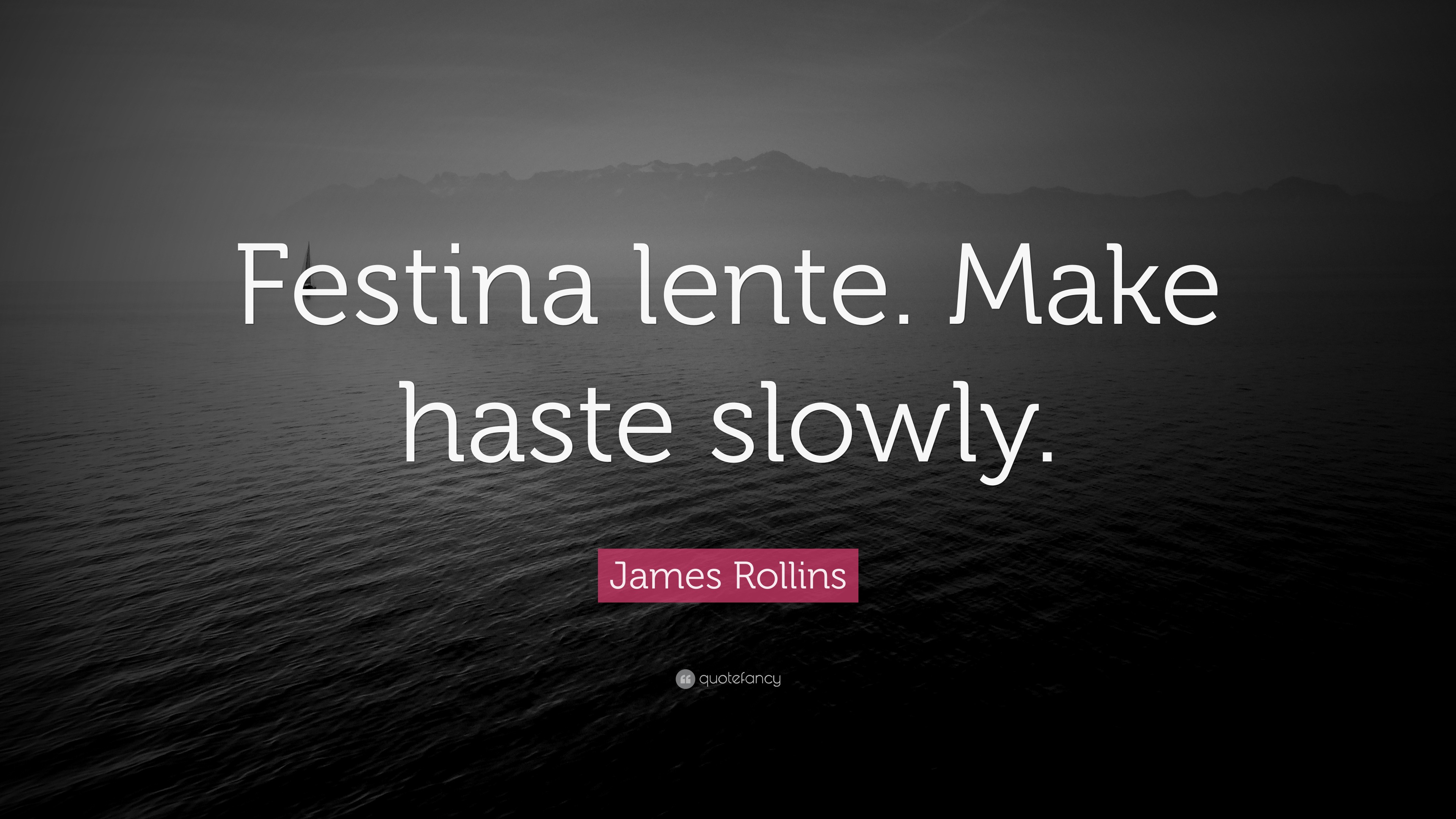 James Rollins Quote: “Festina lente. Make haste slowly.”