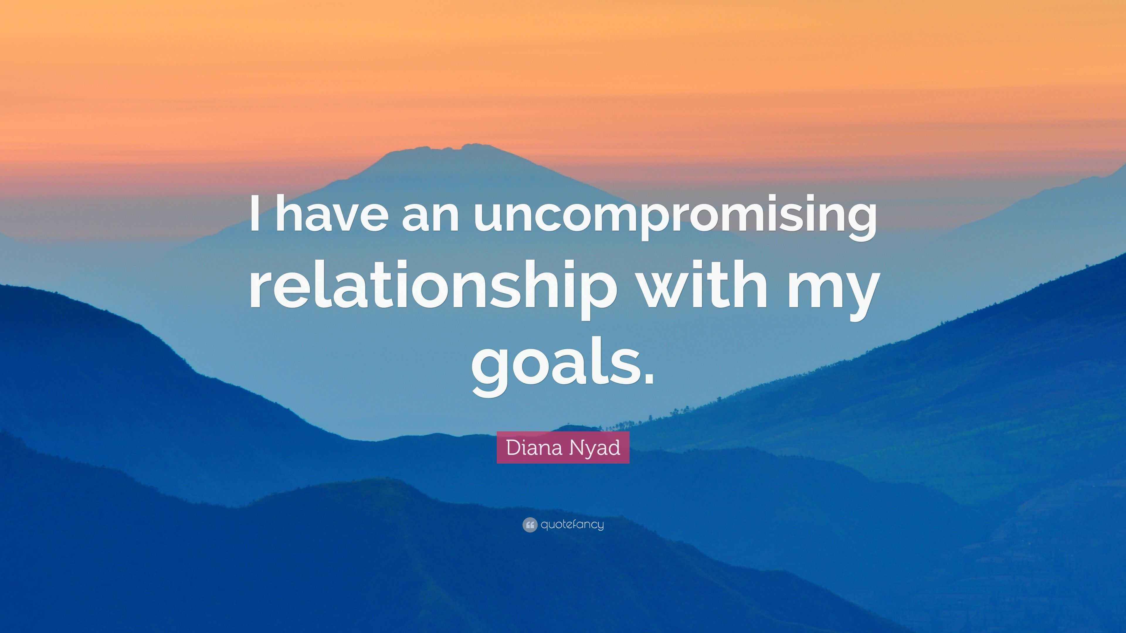 Diana Nyad Quote: “I have an uncompromising relationship with my goals.”